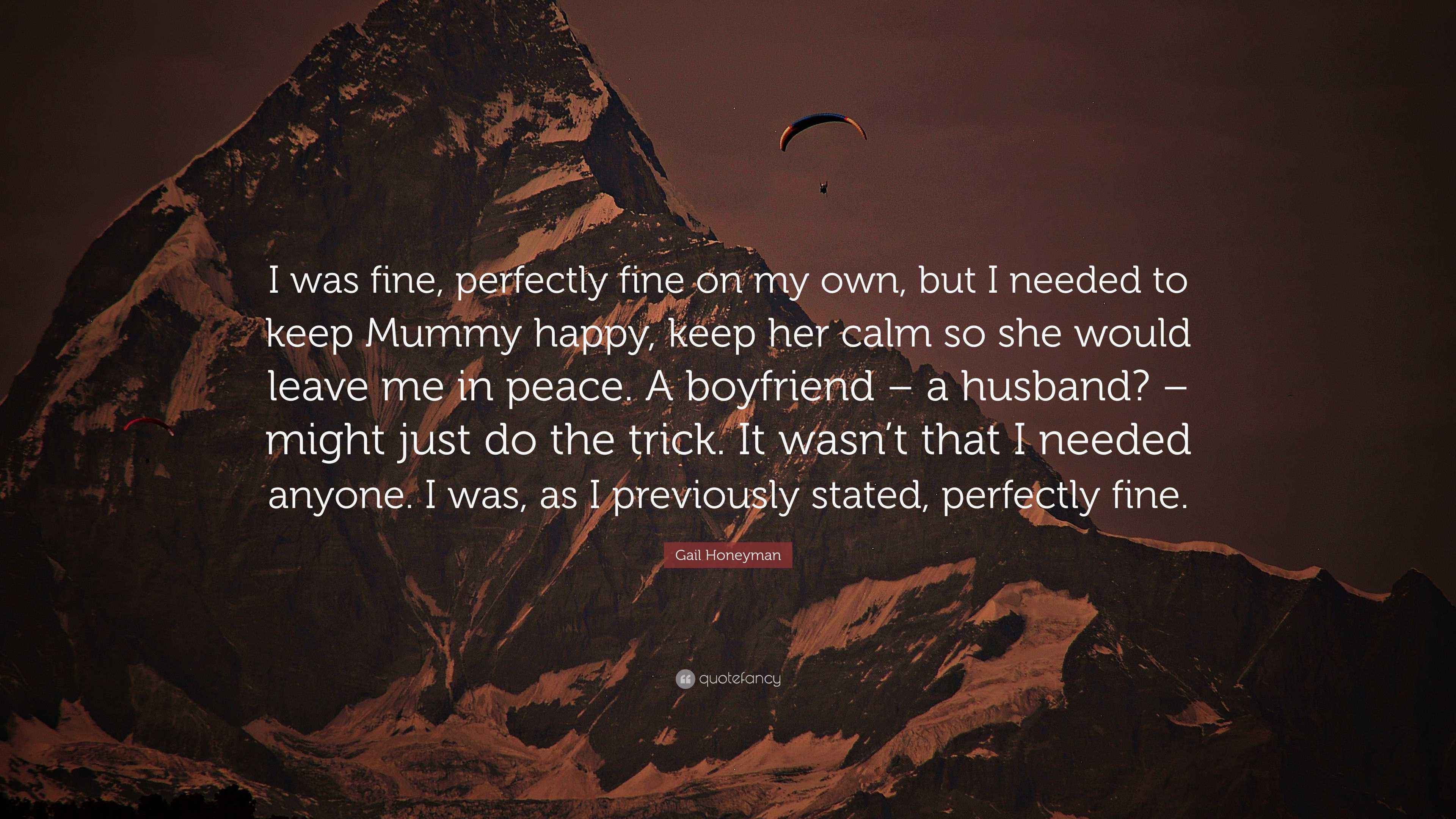 Gail Honeyman Quote: “I was fine, perfectly fine on my own, but I ...
