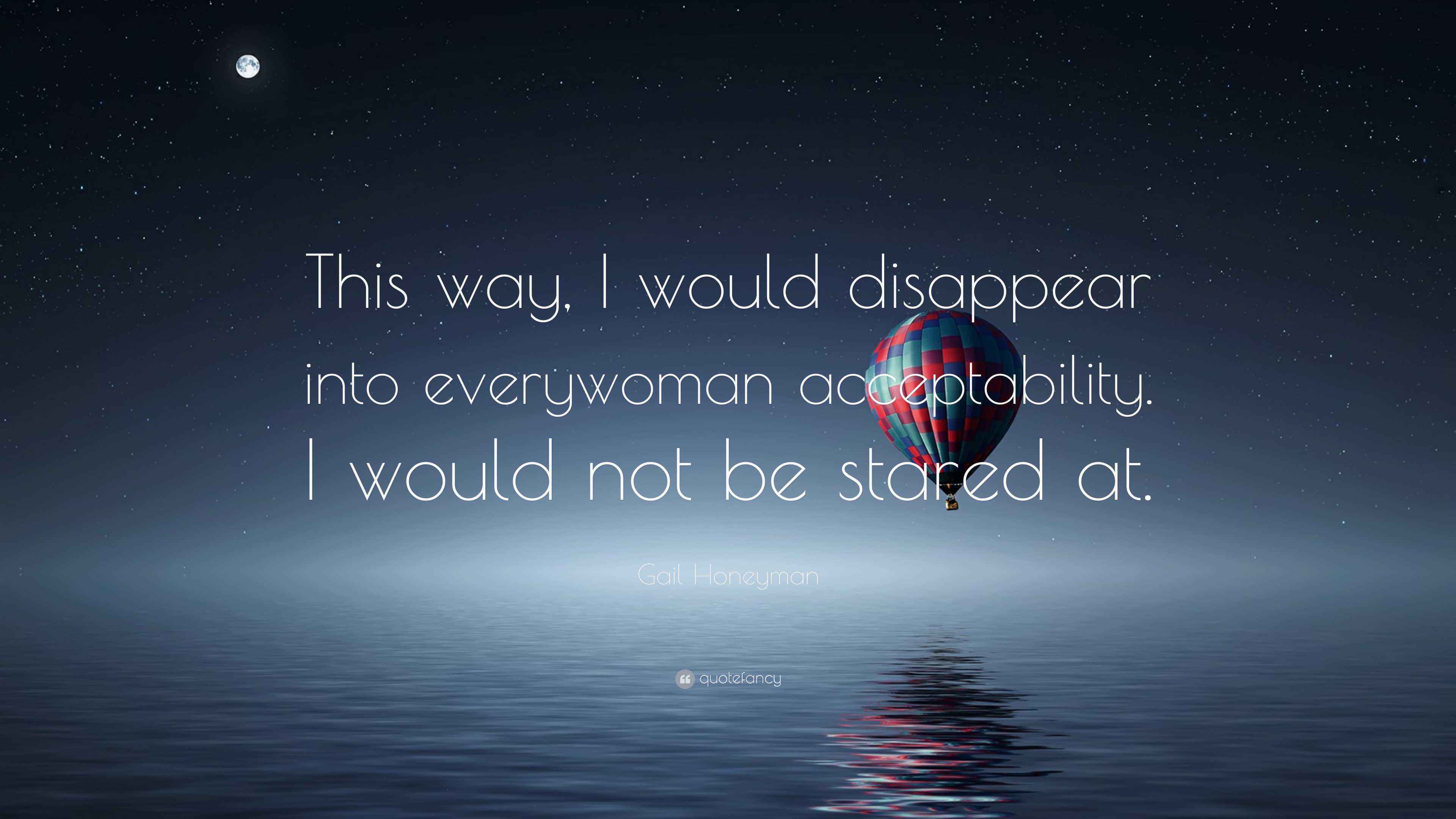 Gail Honeyman Quote: “This way, I would disappear into everywoman ...