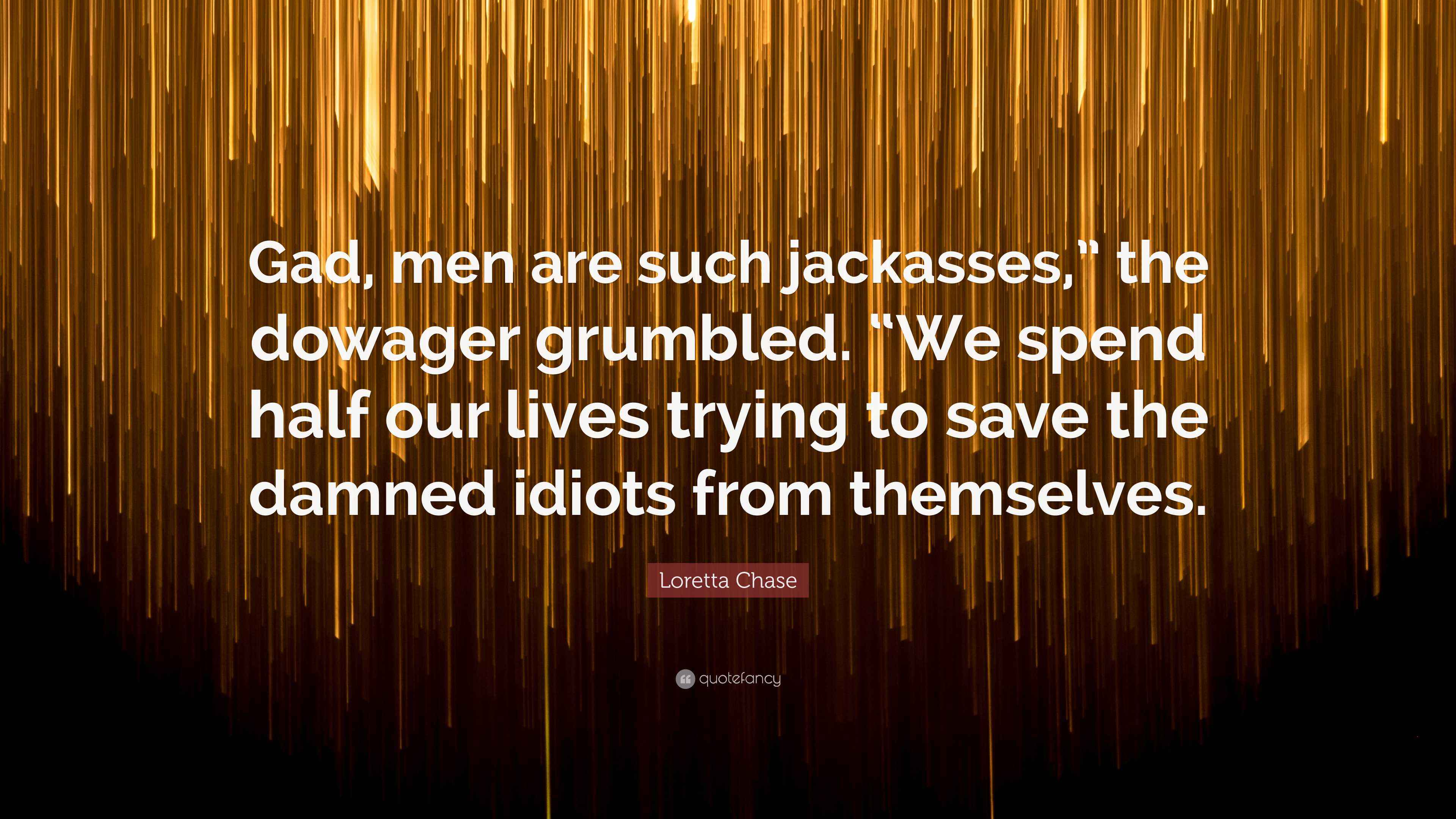 Loretta Chase Quote: “Gad, men are such jackasses,” the dowager ...