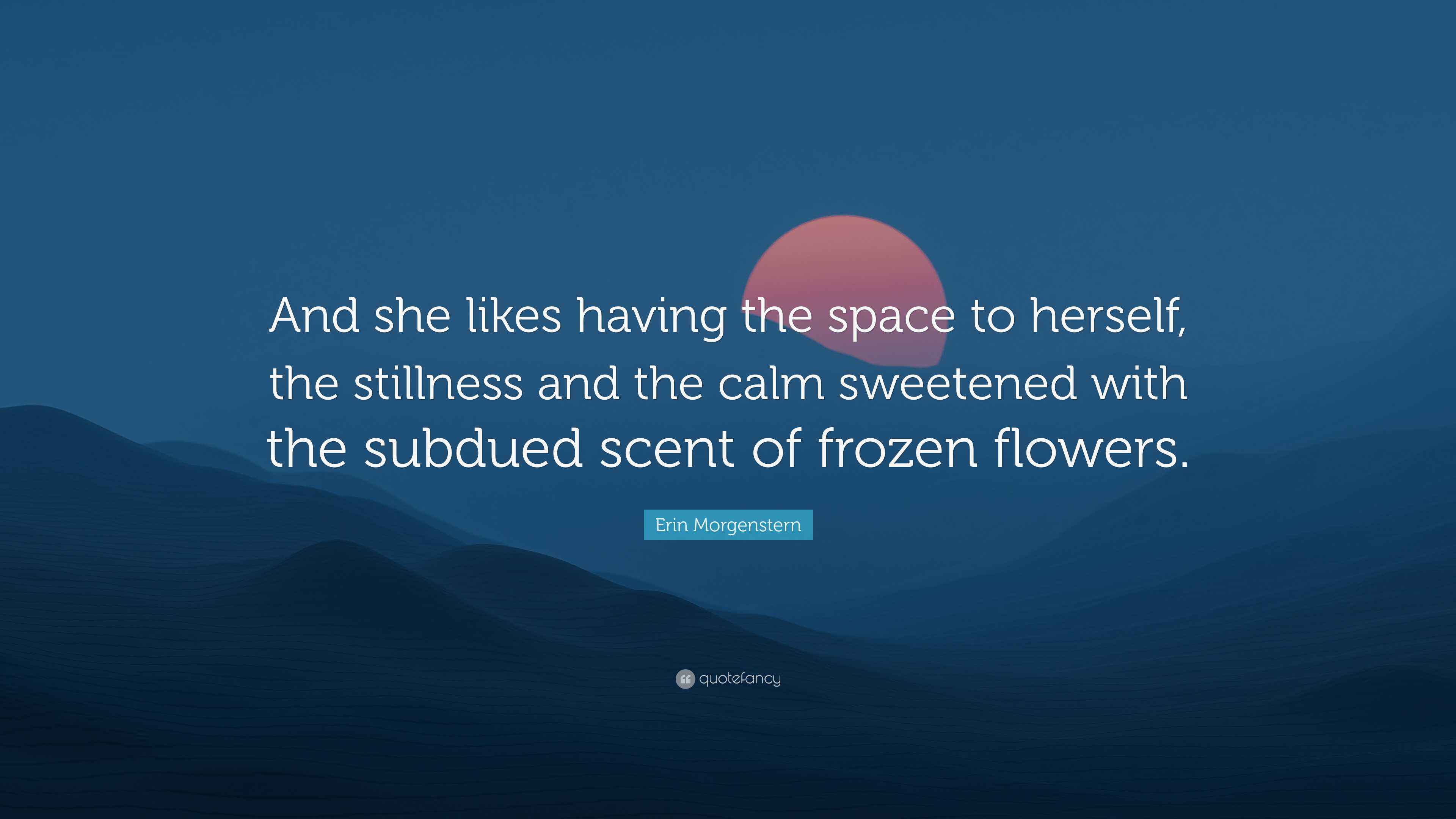 Erin Morgenstern Quote: “And she likes having the space to herself, the ...