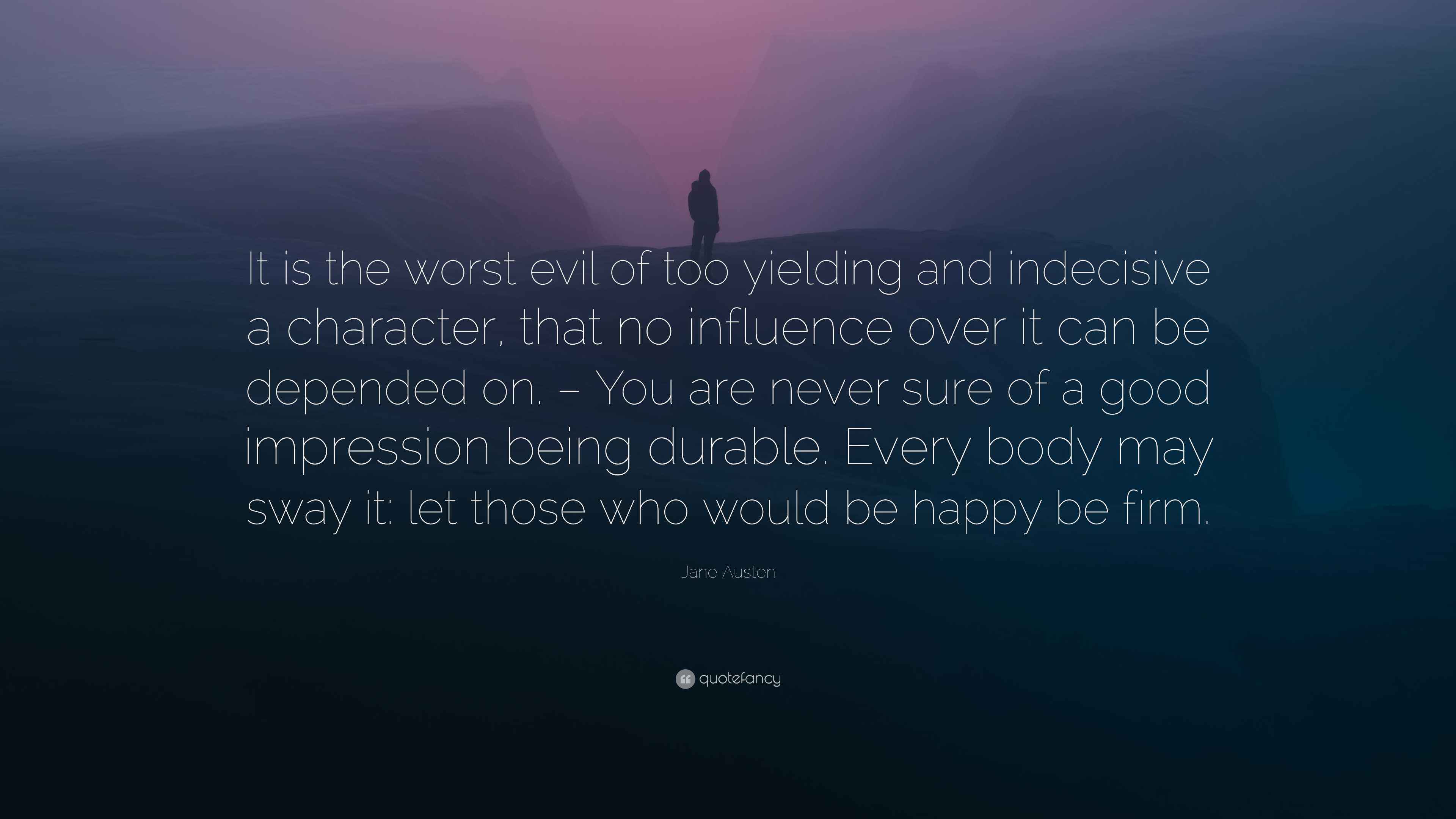 Jane Austen Quote: “It is the worst evil of too yielding and indecisive ...