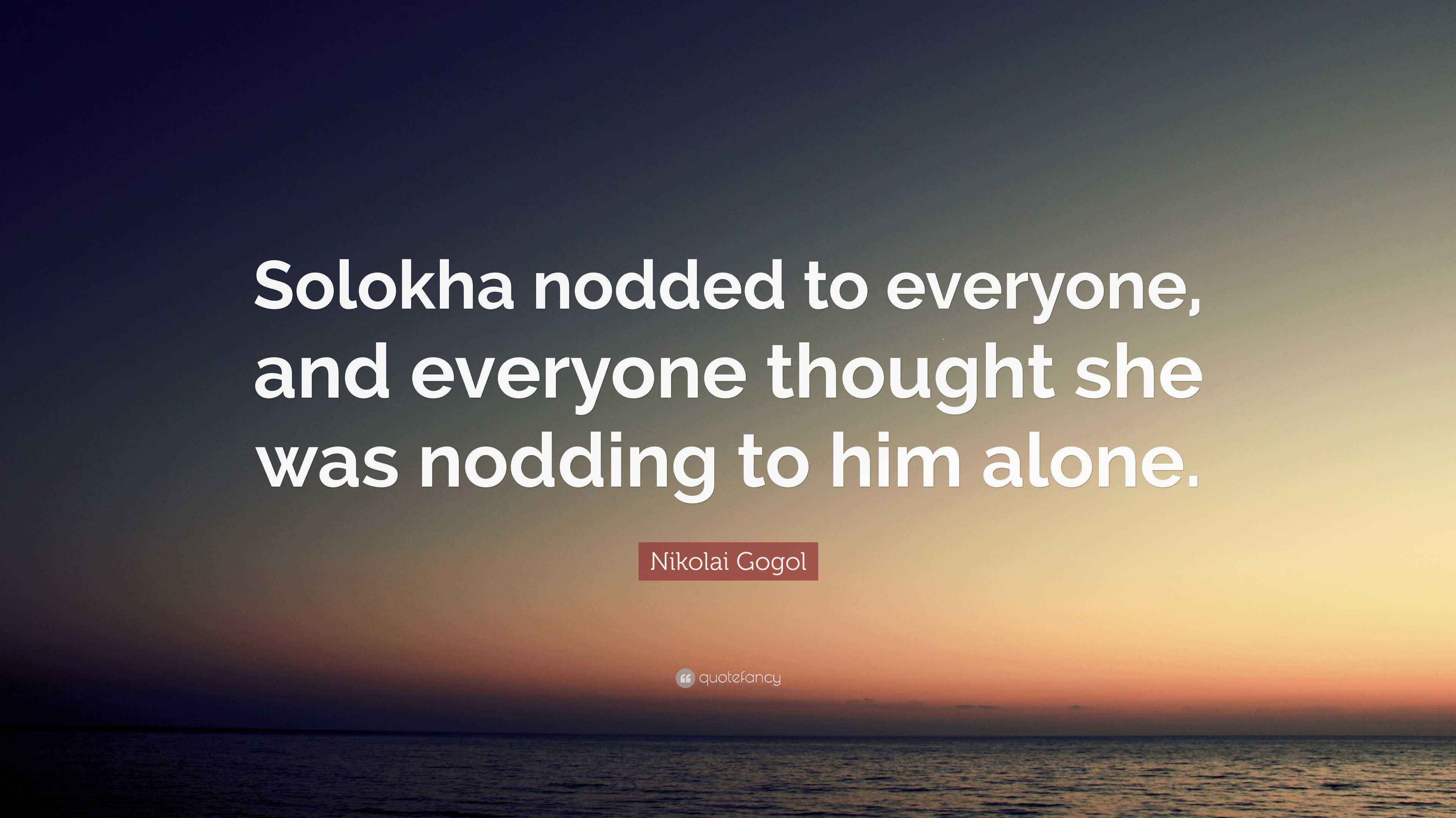 Nikolai Gogol Quote: “Solokha nodded to everyone, and everyone thought ...
