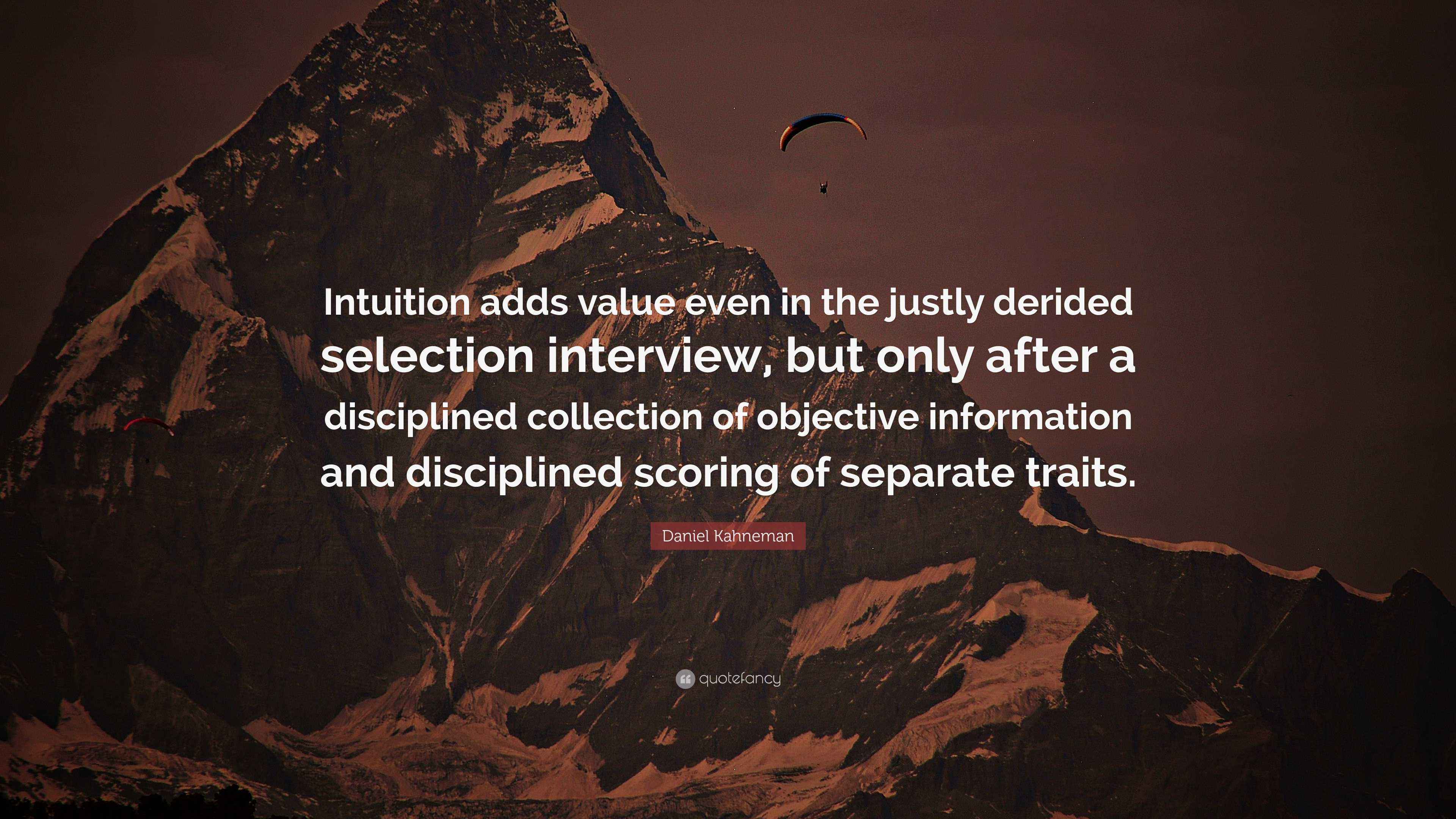 Daniel Kahneman Quote: “Intuition adds value even in the justly derided ...