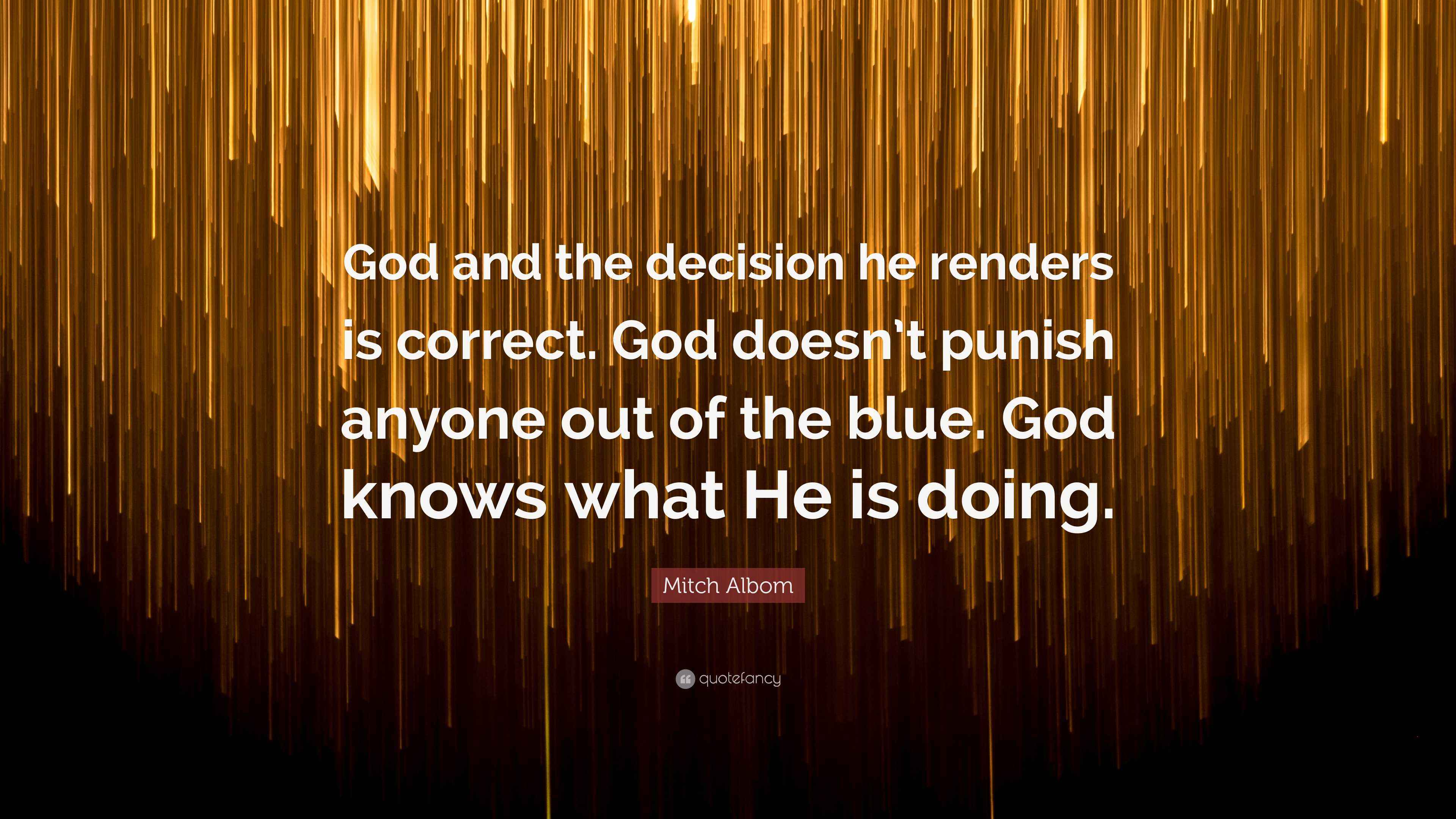 Mitch Albom Quote: “God and the decision he renders is correct. God ...