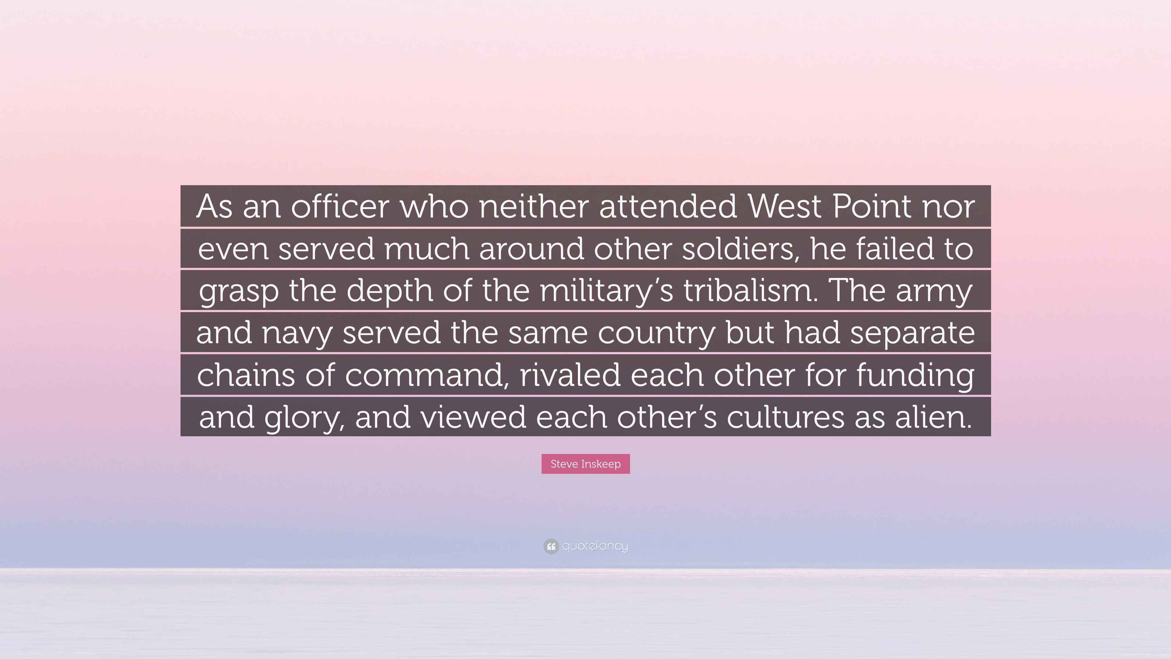 Steve Inskeep Quote: “As an officer who neither attended West Point nor ...