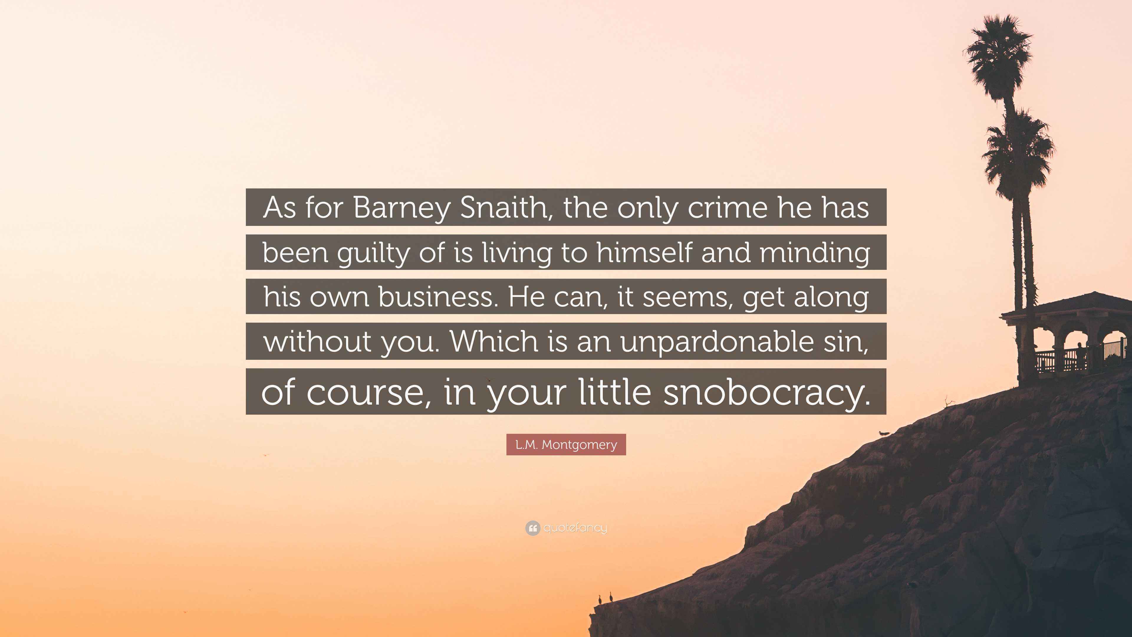 L.M. Montgomery Quote: “As for Barney Snaith, the only crime he has ...