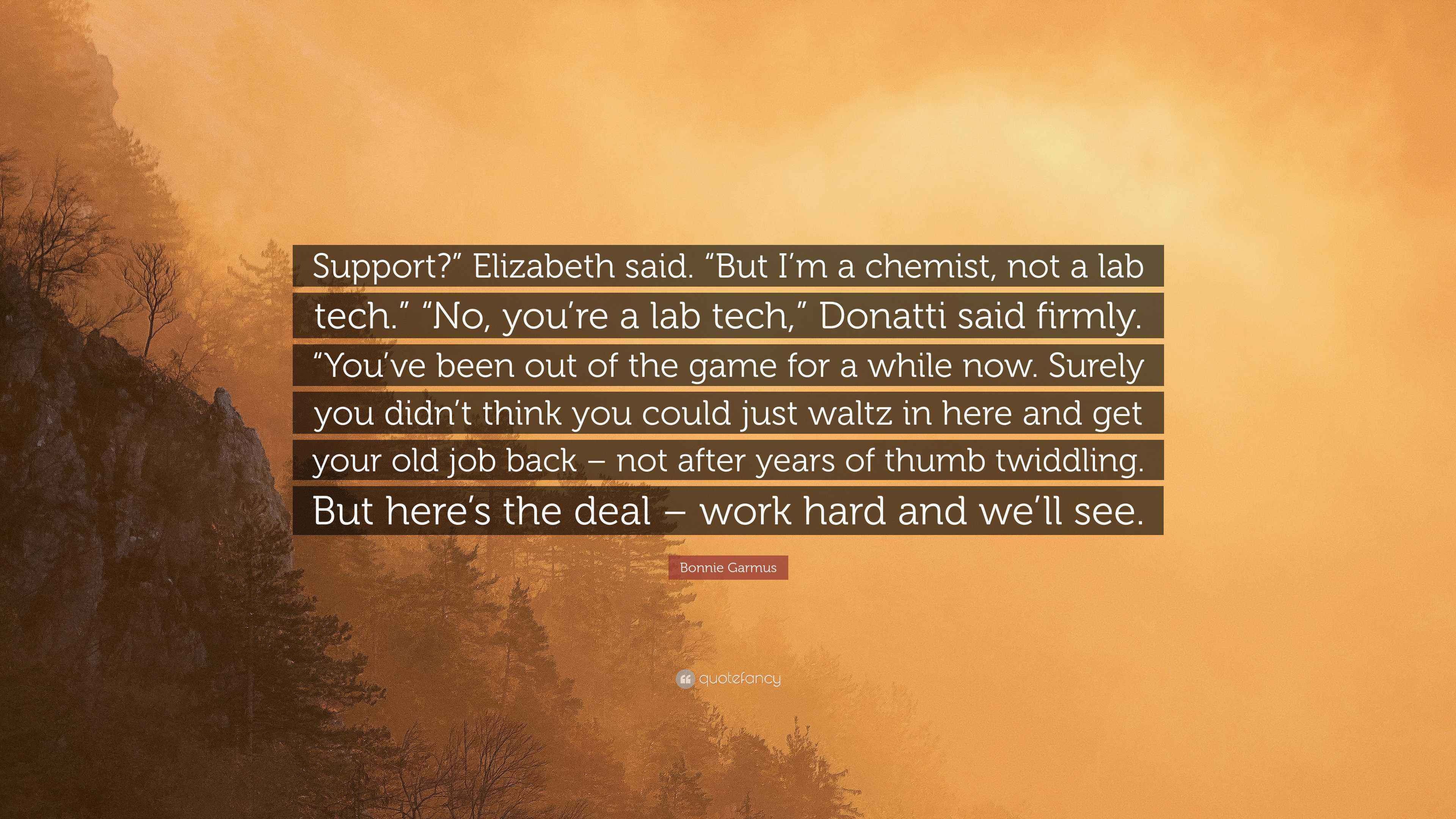 Bonnie Garmus Quote: “Support?” Elizabeth said. “But I’m a chemist, not ...