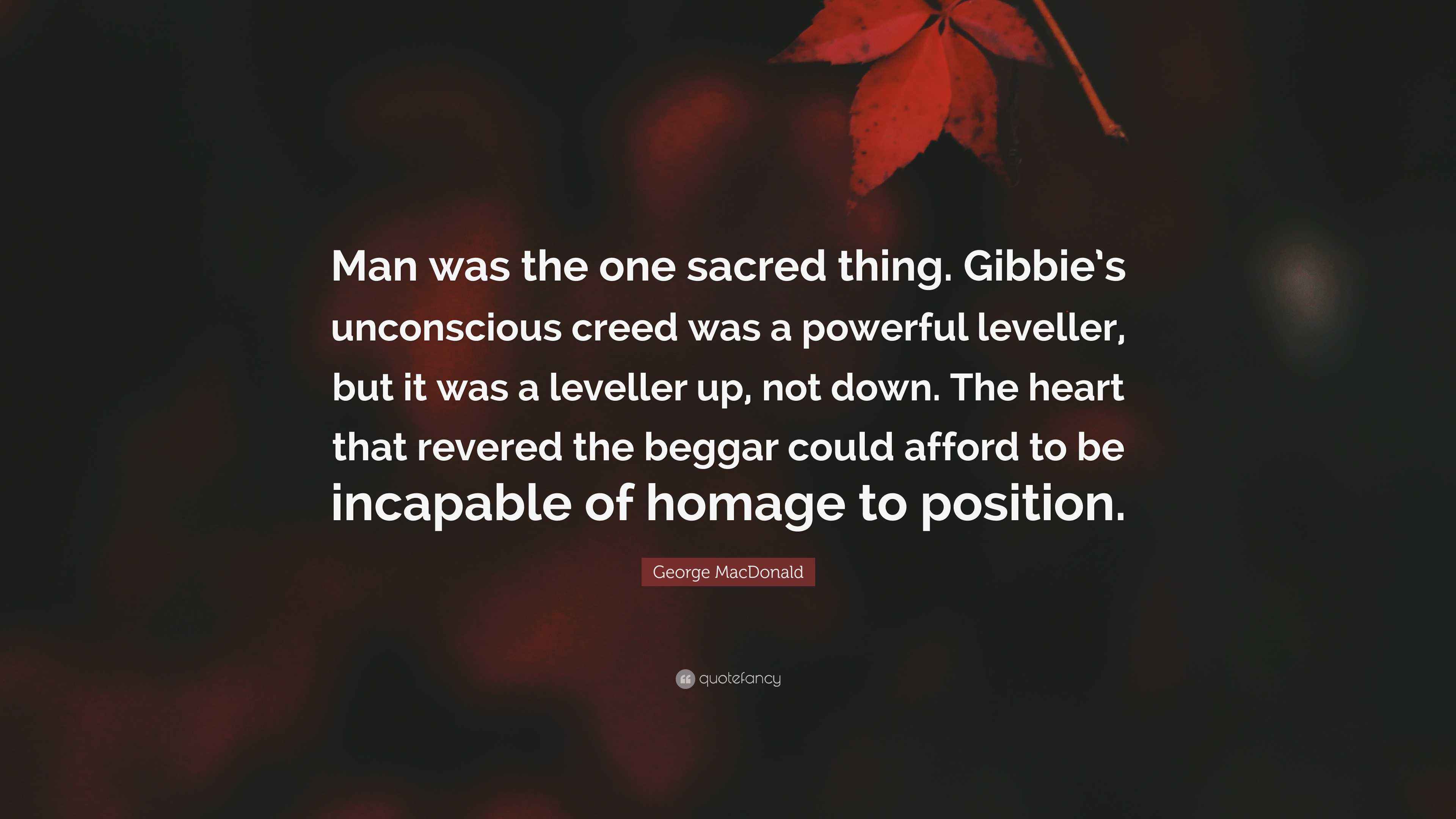 George MacDonald Quote: “Man was the one sacred thing. Gibbie’s ...