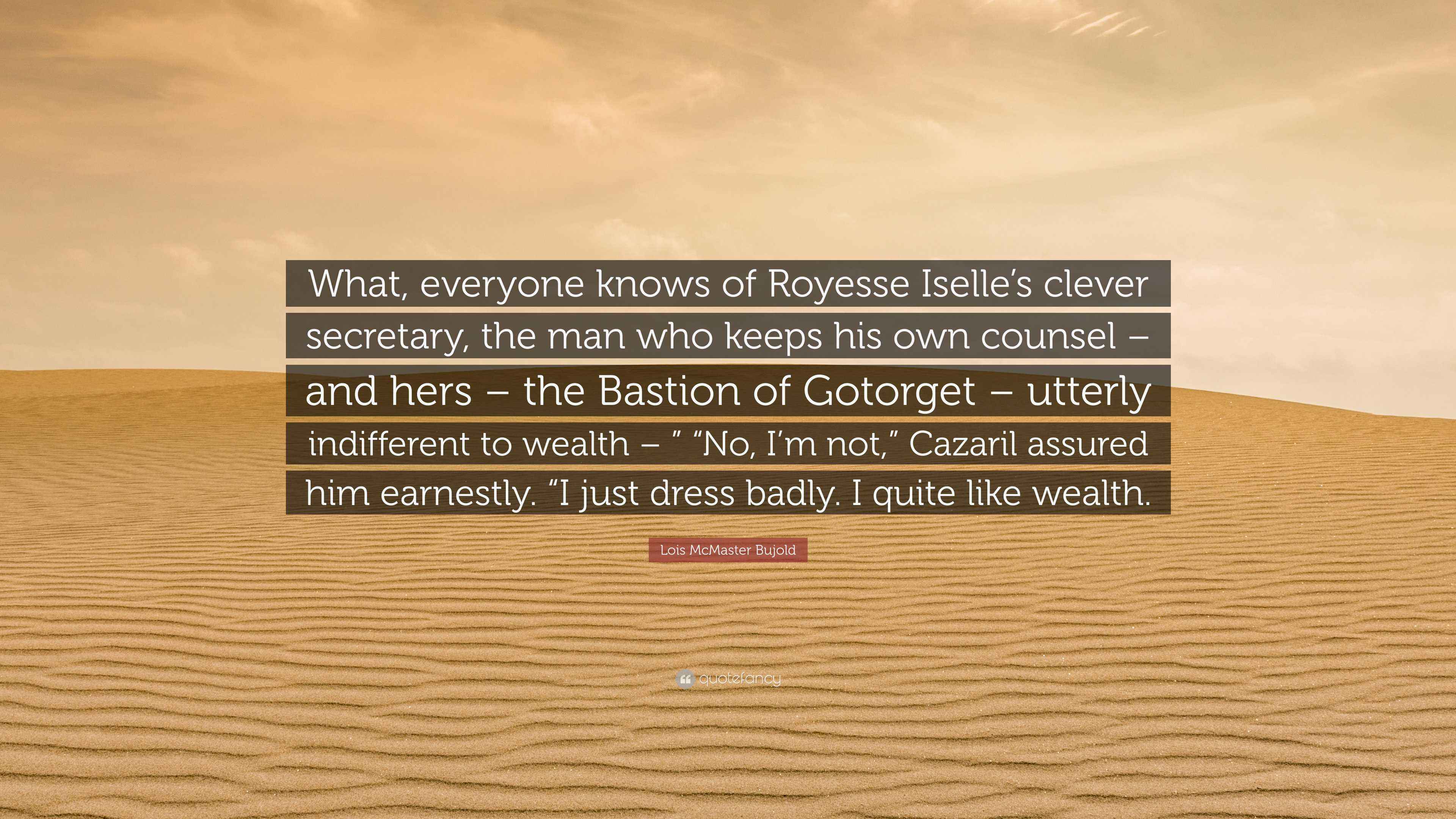 Lois McMaster Bujold Quote: “What, everyone knows of Royesse Iselle’s ...