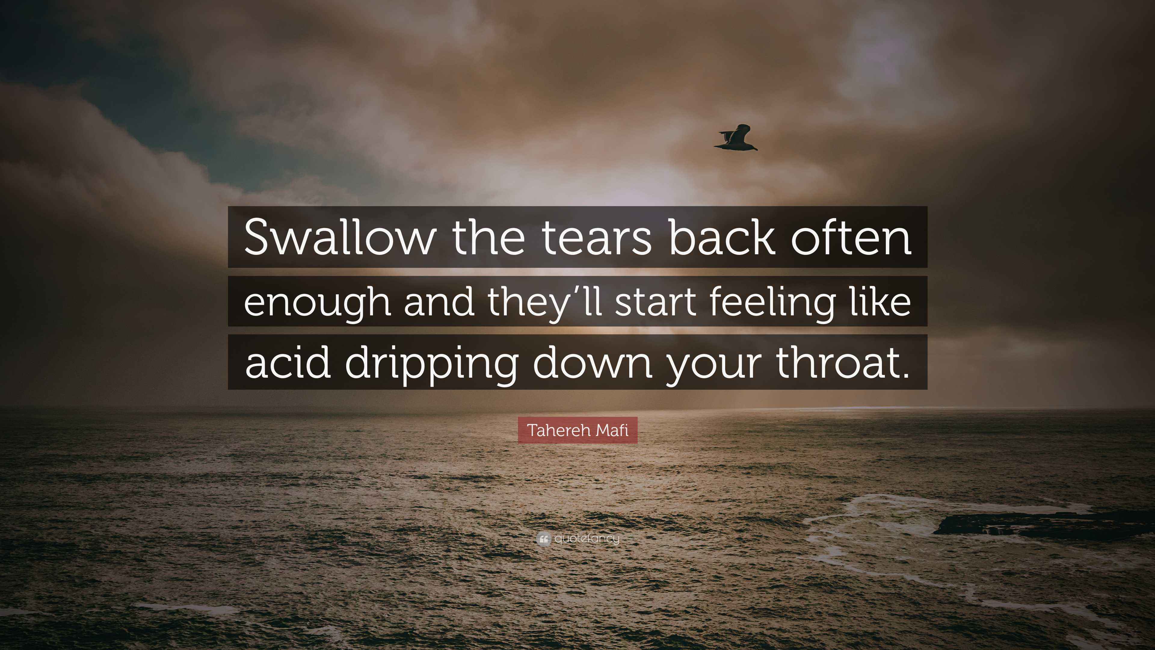 Tahereh Mafi Quote: “Swallow the tears back often enough and they’ll ...