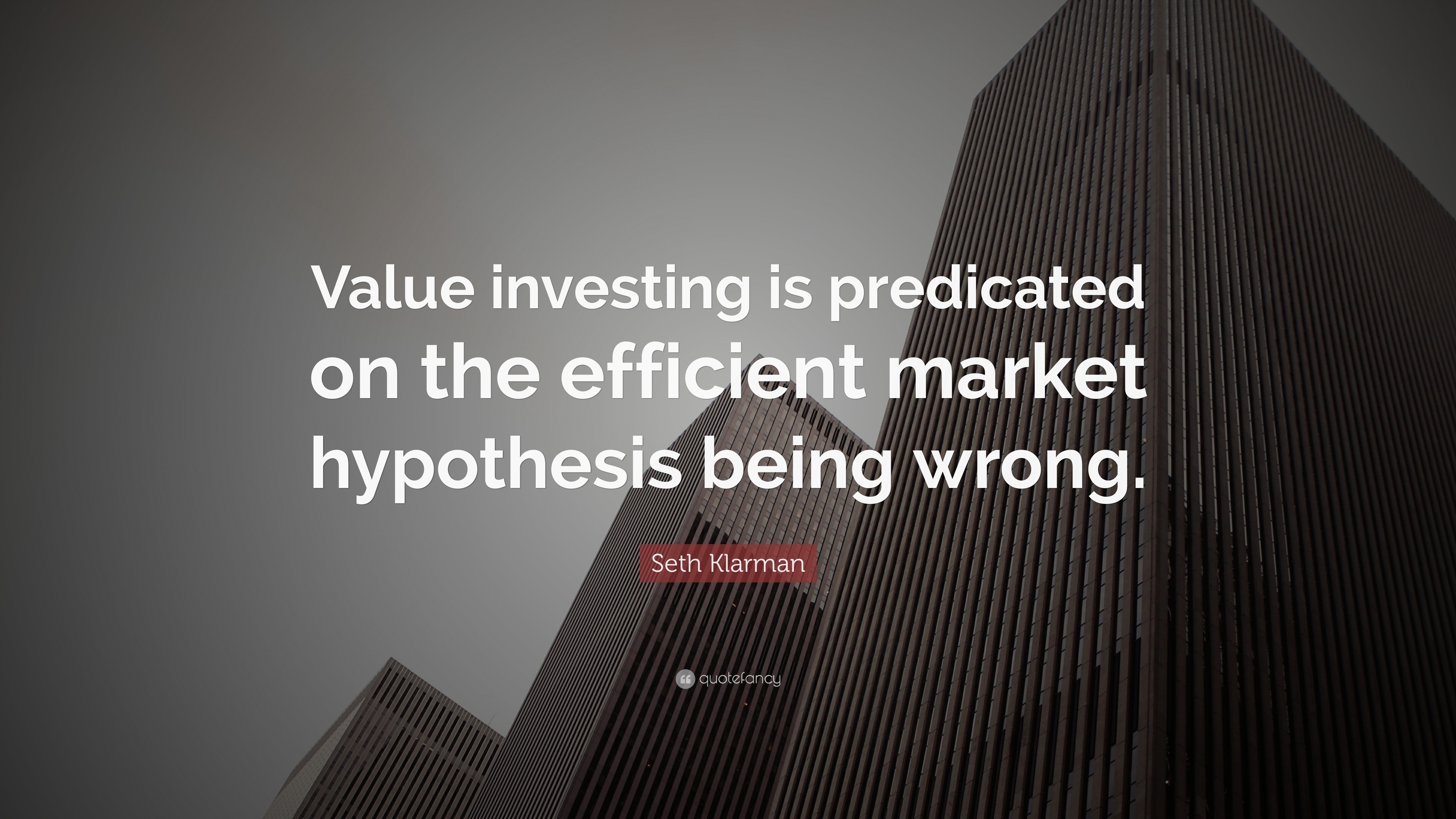 Seth Klarman Quote: “Value investing is predicated on the efficient ...