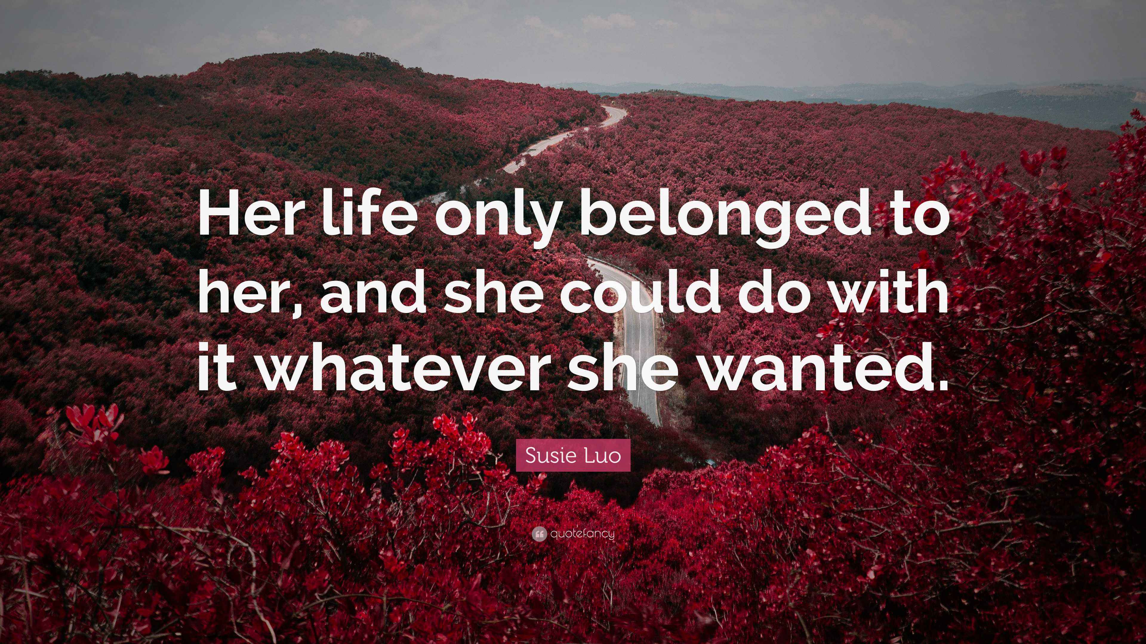 Susie Luo Quote: “Her life only belonged to her, and she could do with ...