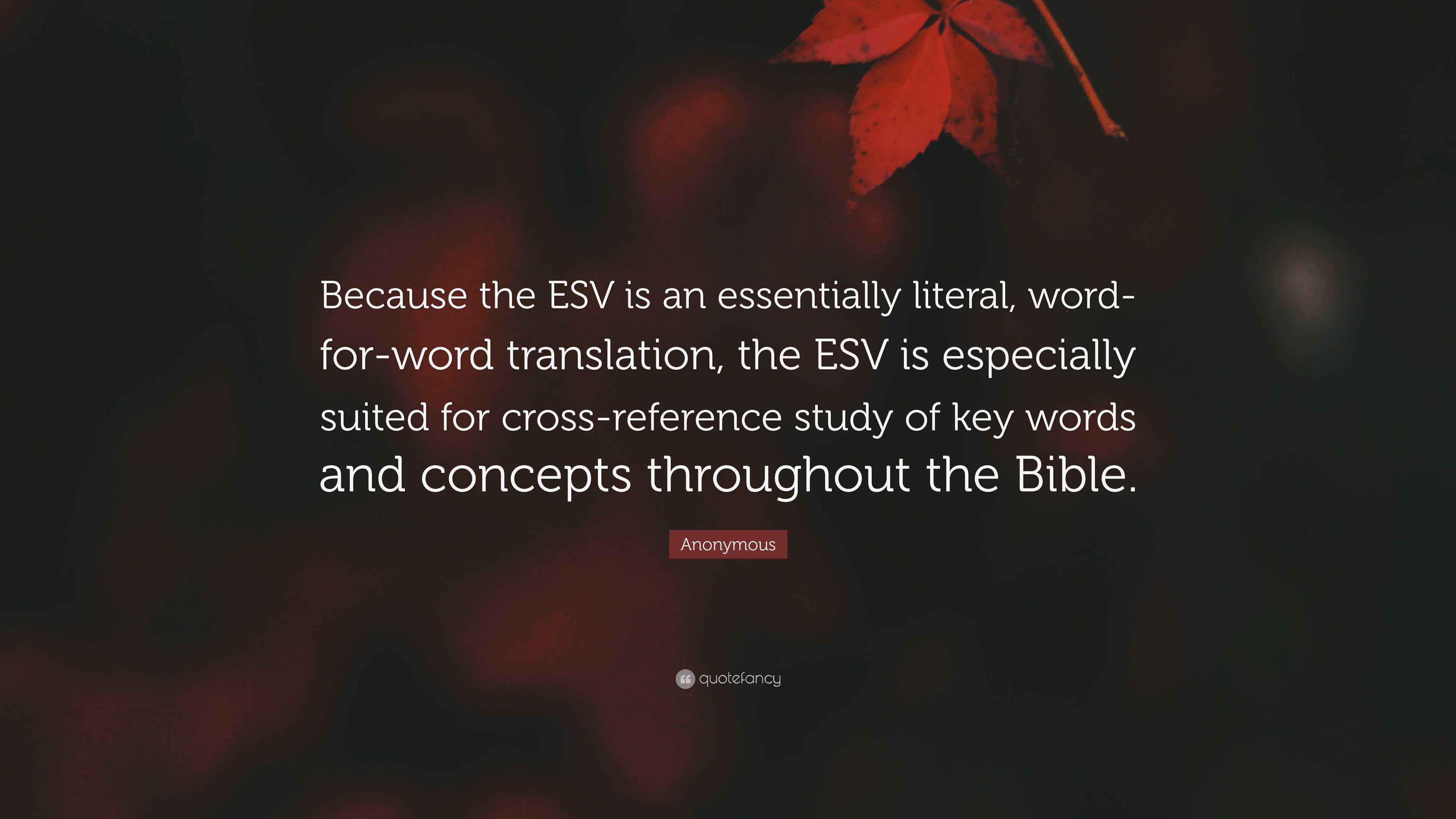 Anonymous Quote: “Because the ESV is an essentially literal, word-for ...