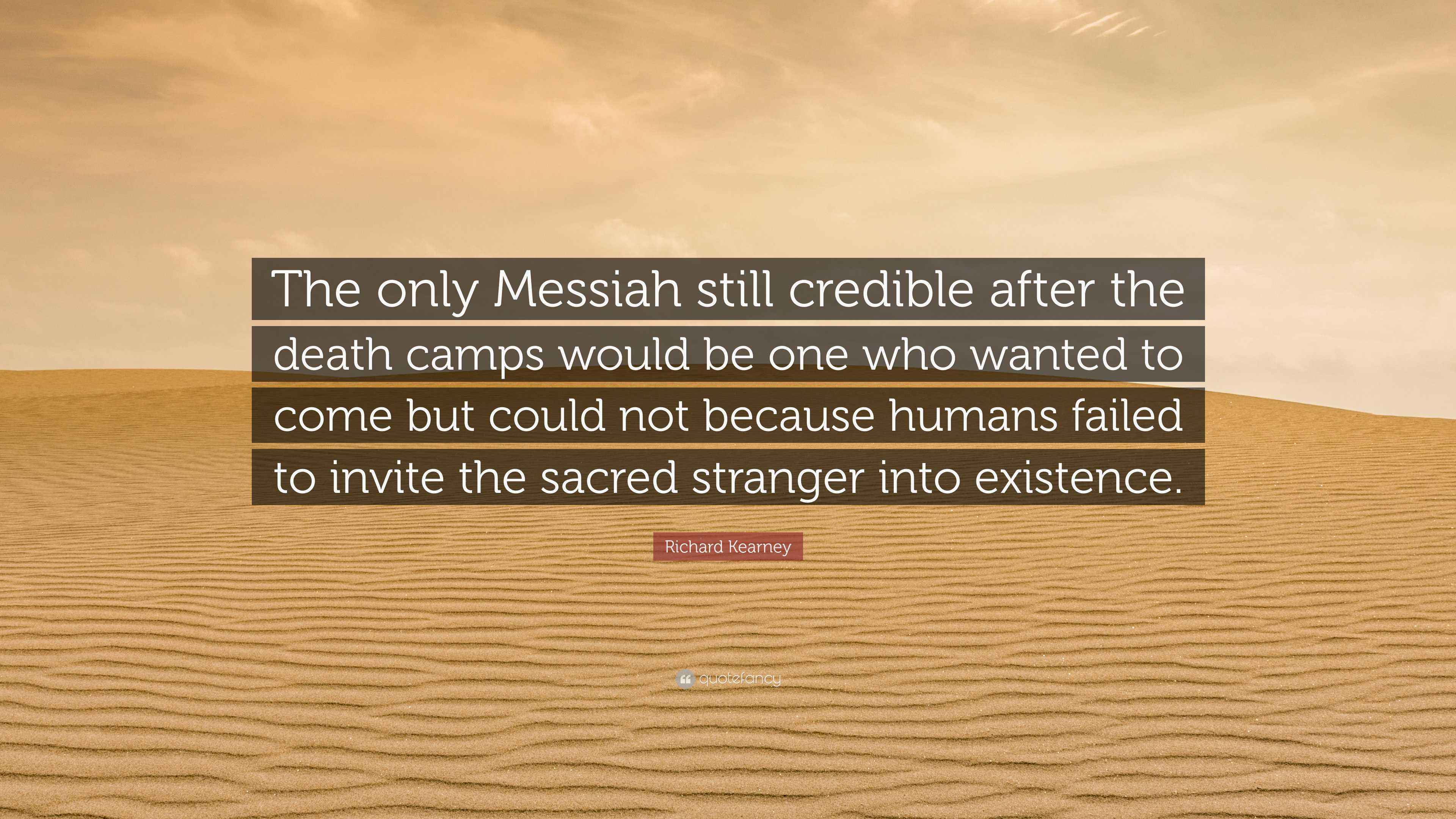 Richard Kearney Quote: “The only Messiah still credible after the death ...