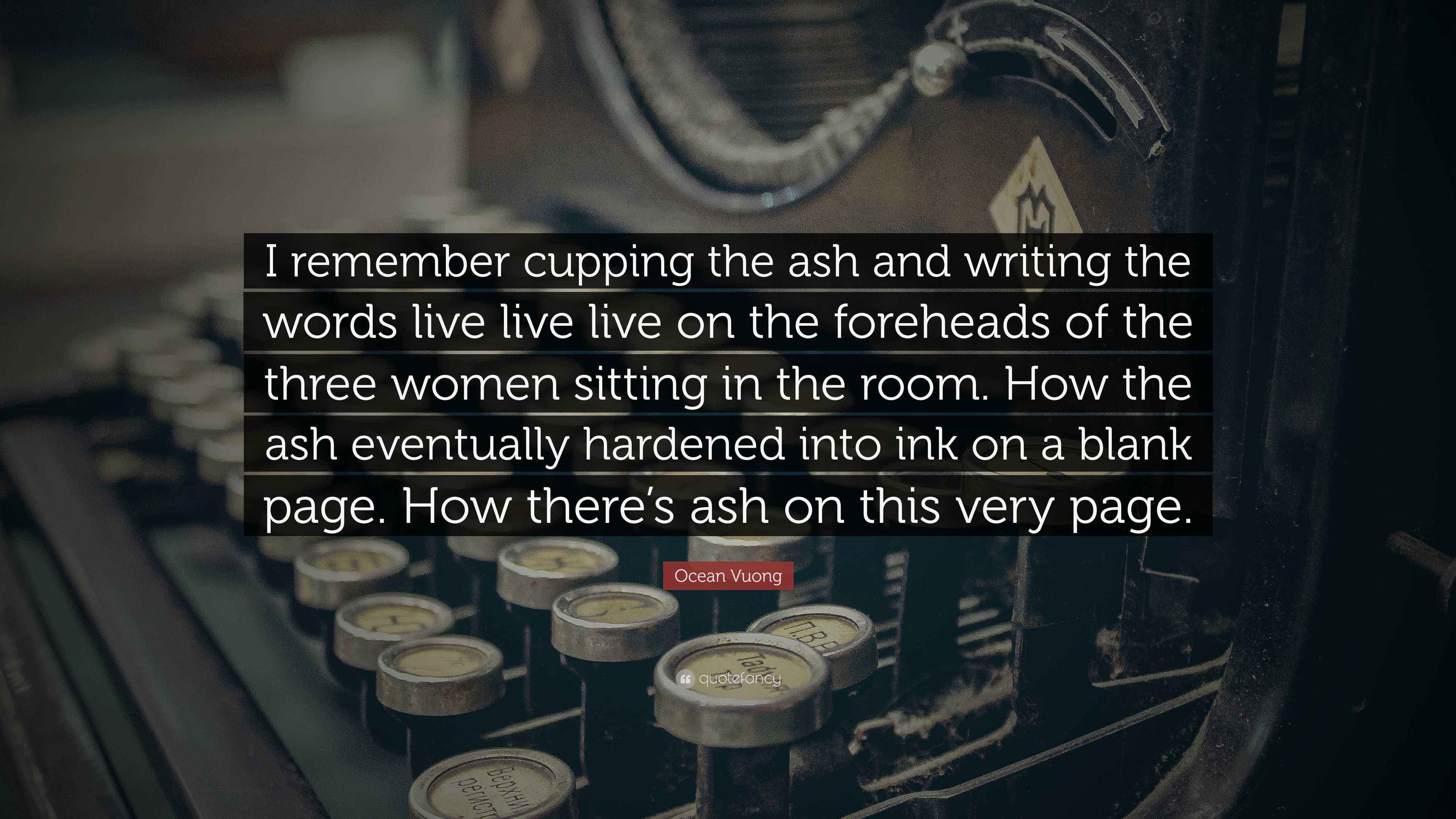 Ocean Vuong Quote: “I remember cupping the ash and writing the words ...
