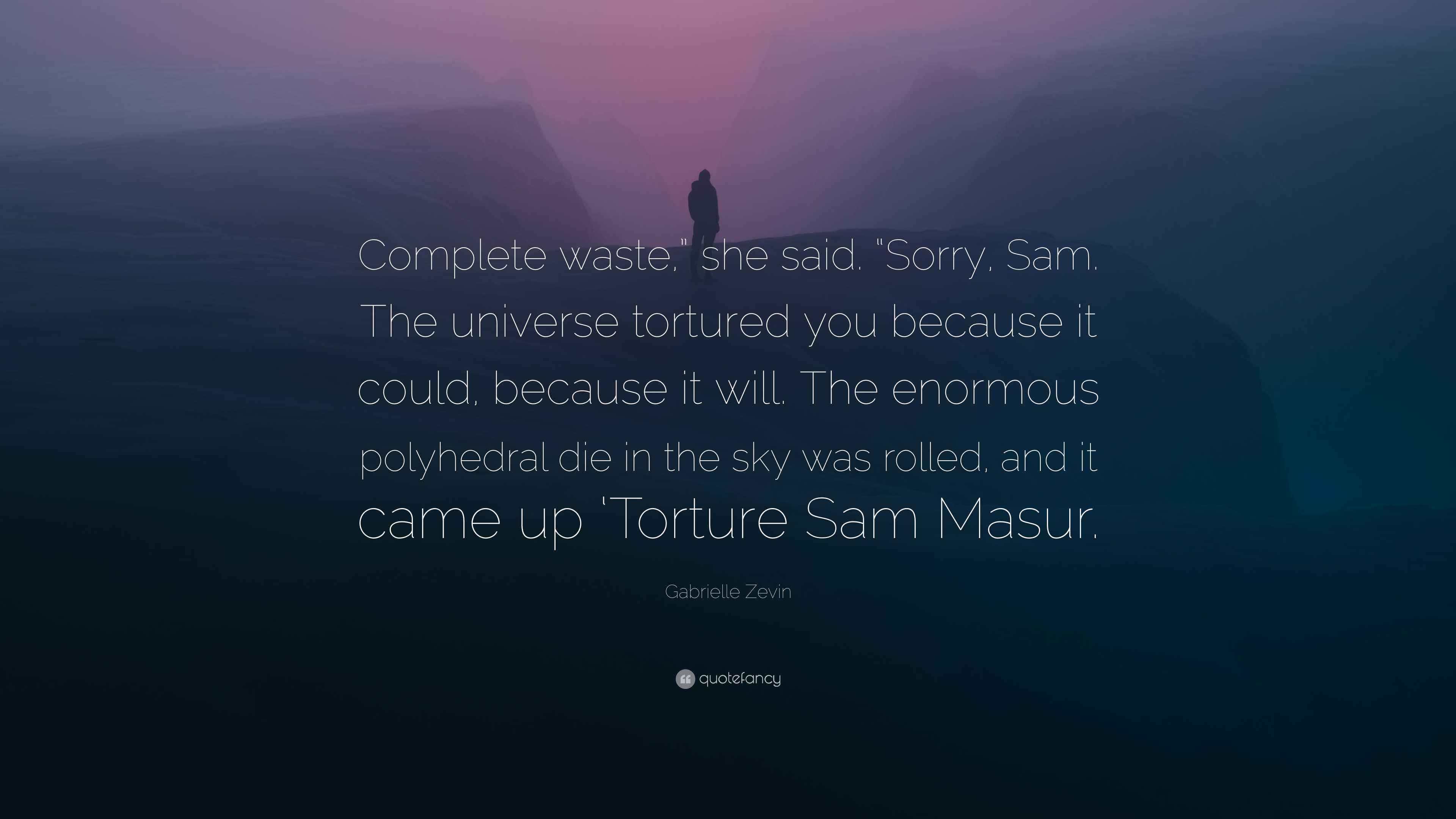 Gabrielle Zevin Quote: “Complete waste,” she said. “Sorry, Sam. The ...