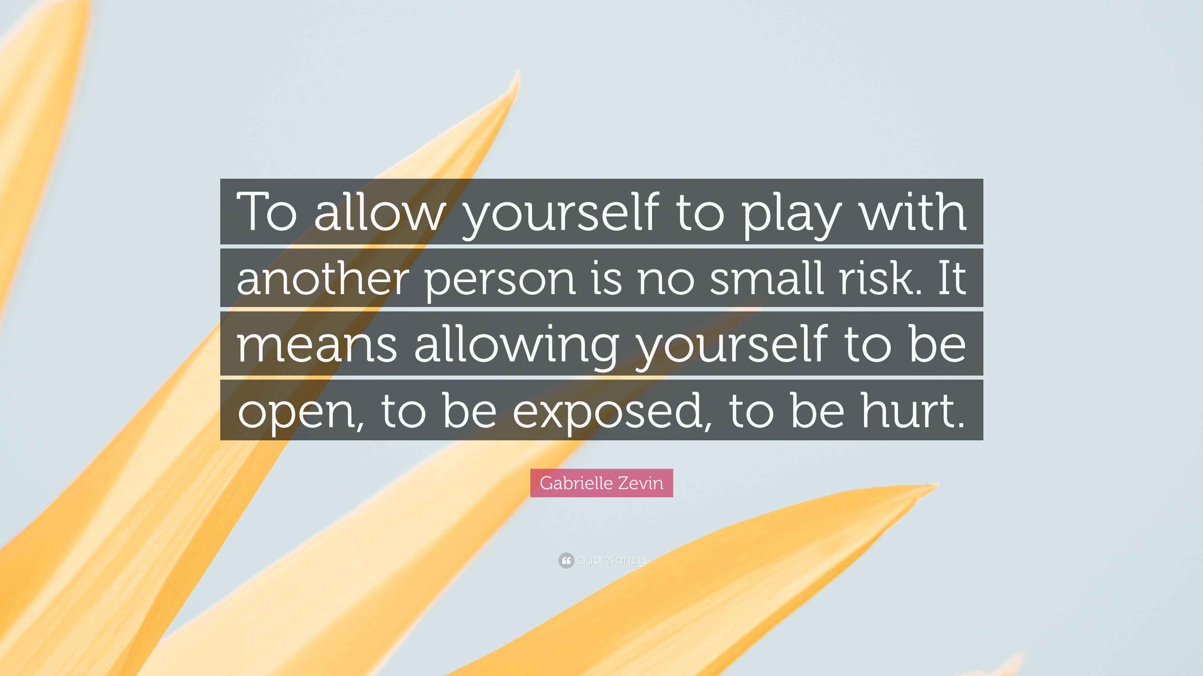 Gabrielle Zevin Quote: “To allow yourself to play with another person ...