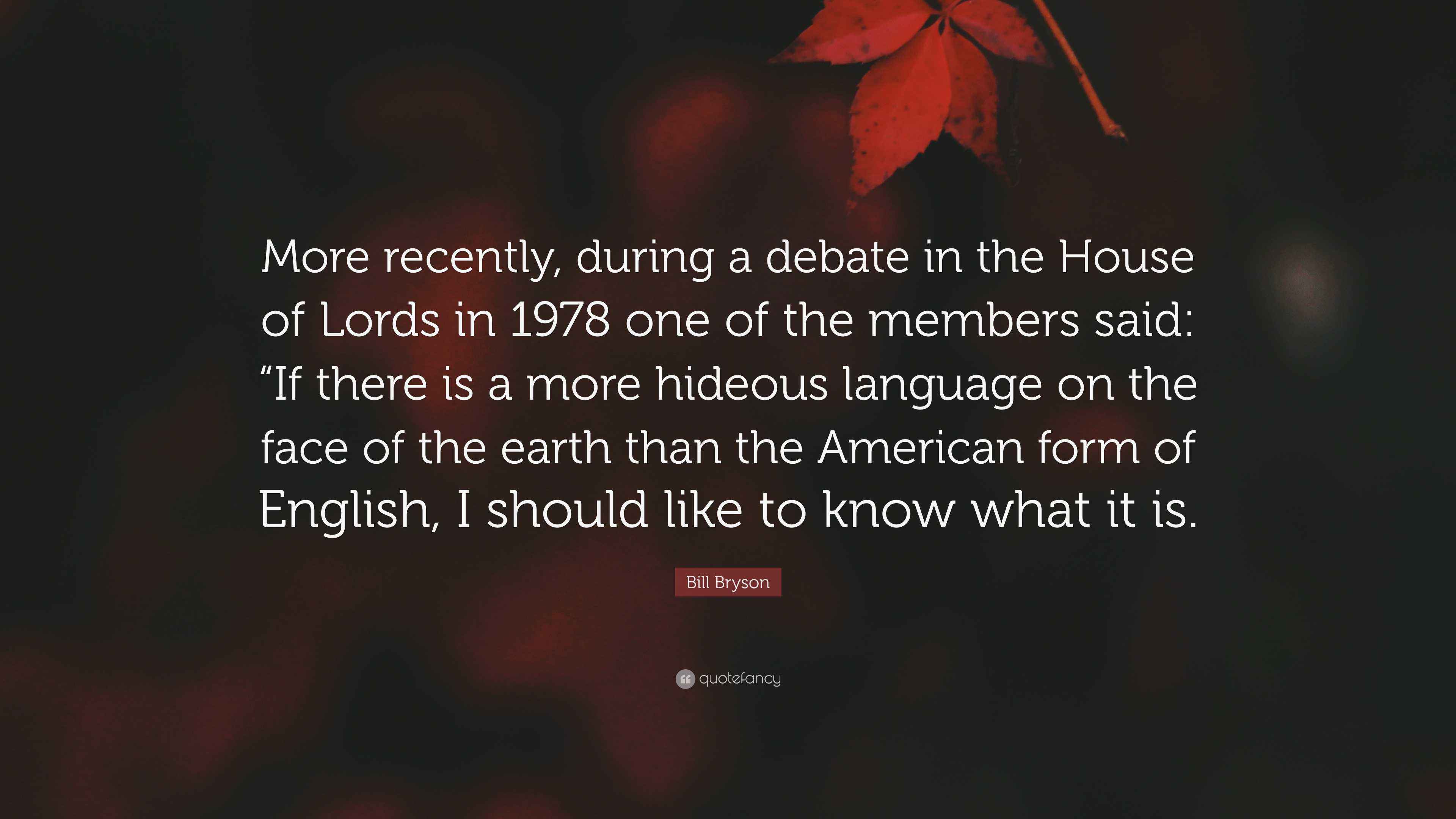 Bill Bryson Quote: “More recently, during a debate in the House of ...