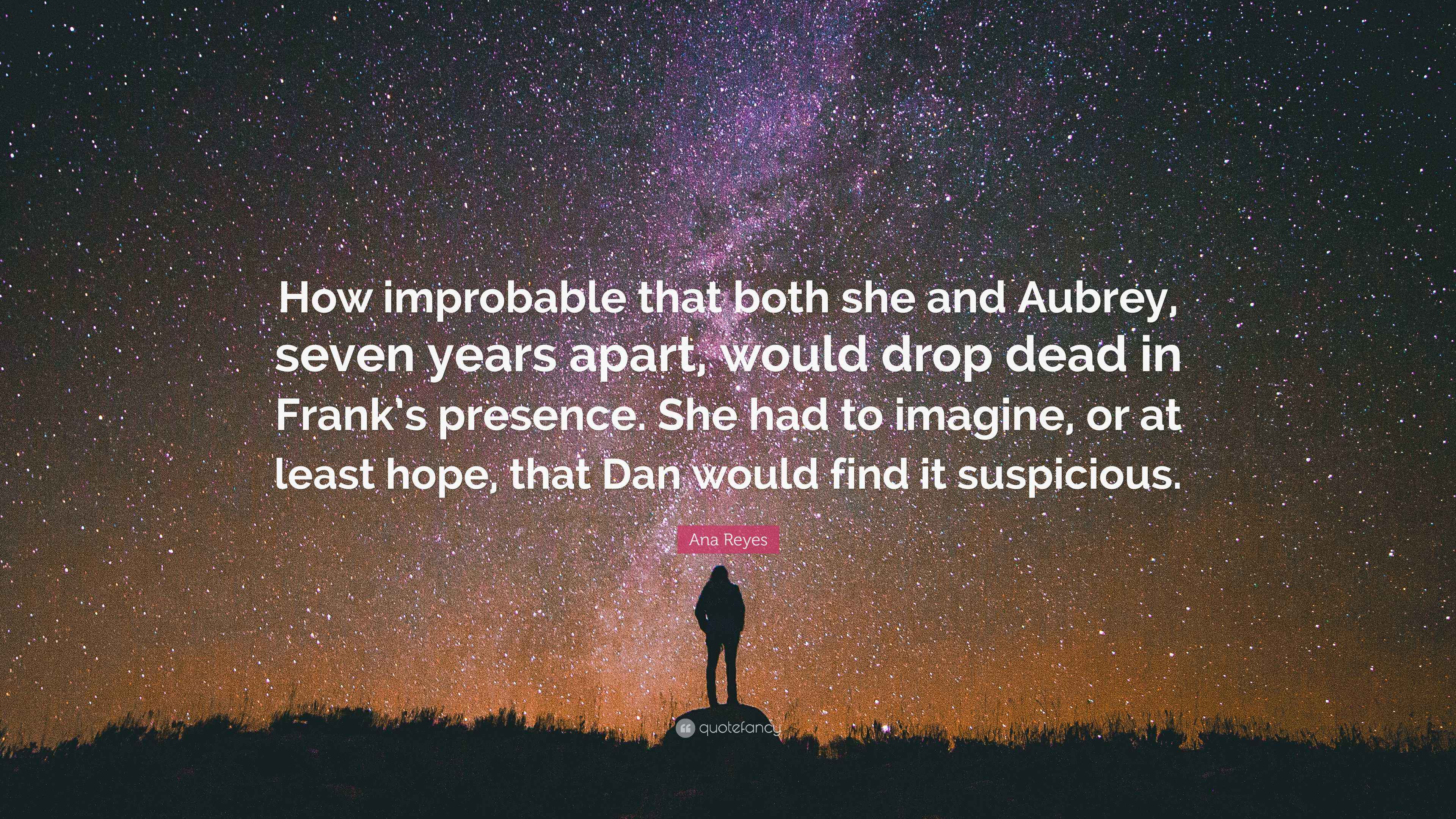 Ana Reyes Quote: “How improbable that both she and Aubrey, seven years ...