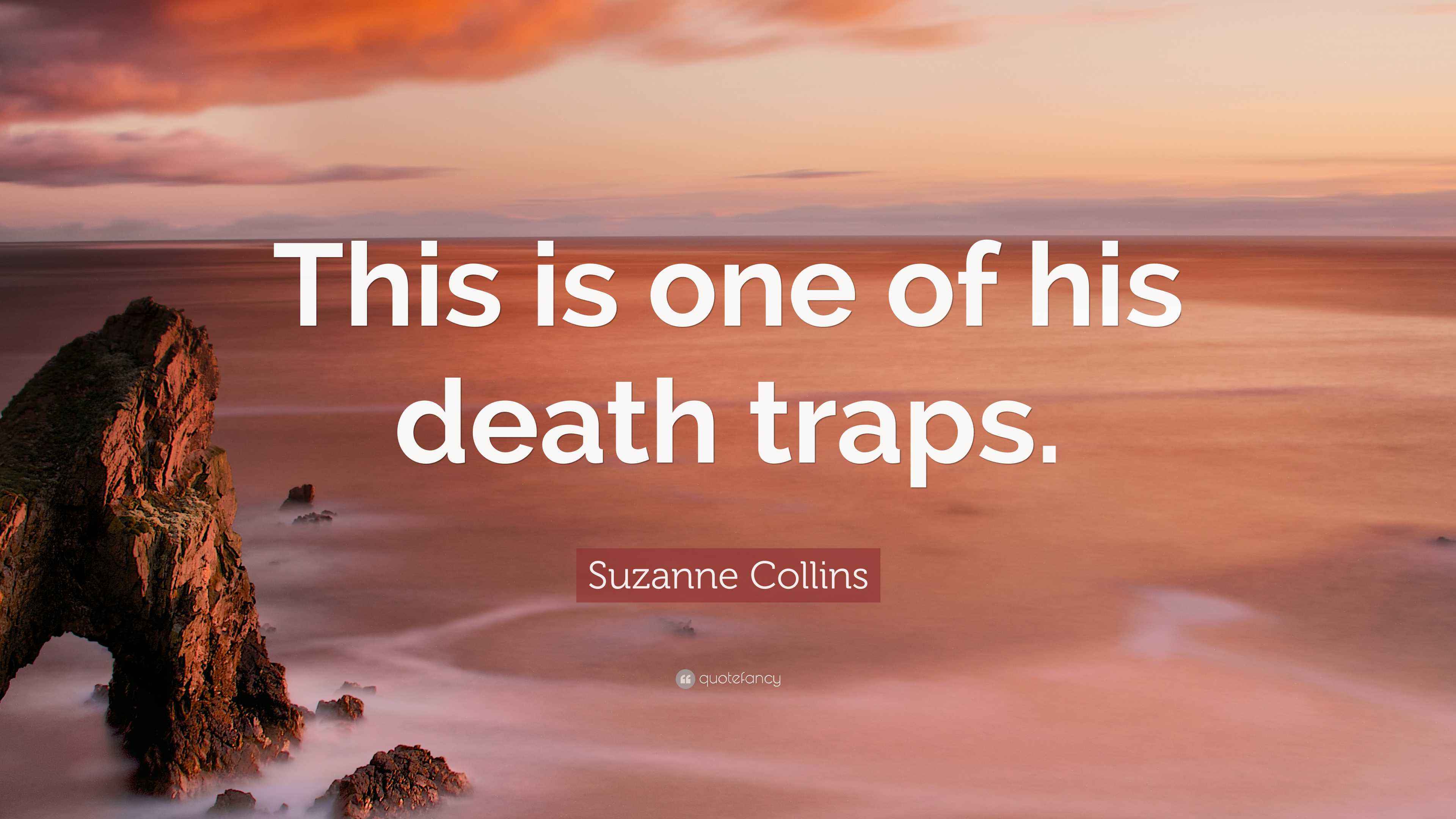 Suzanne Collins Quote: “This is one of his death traps.”