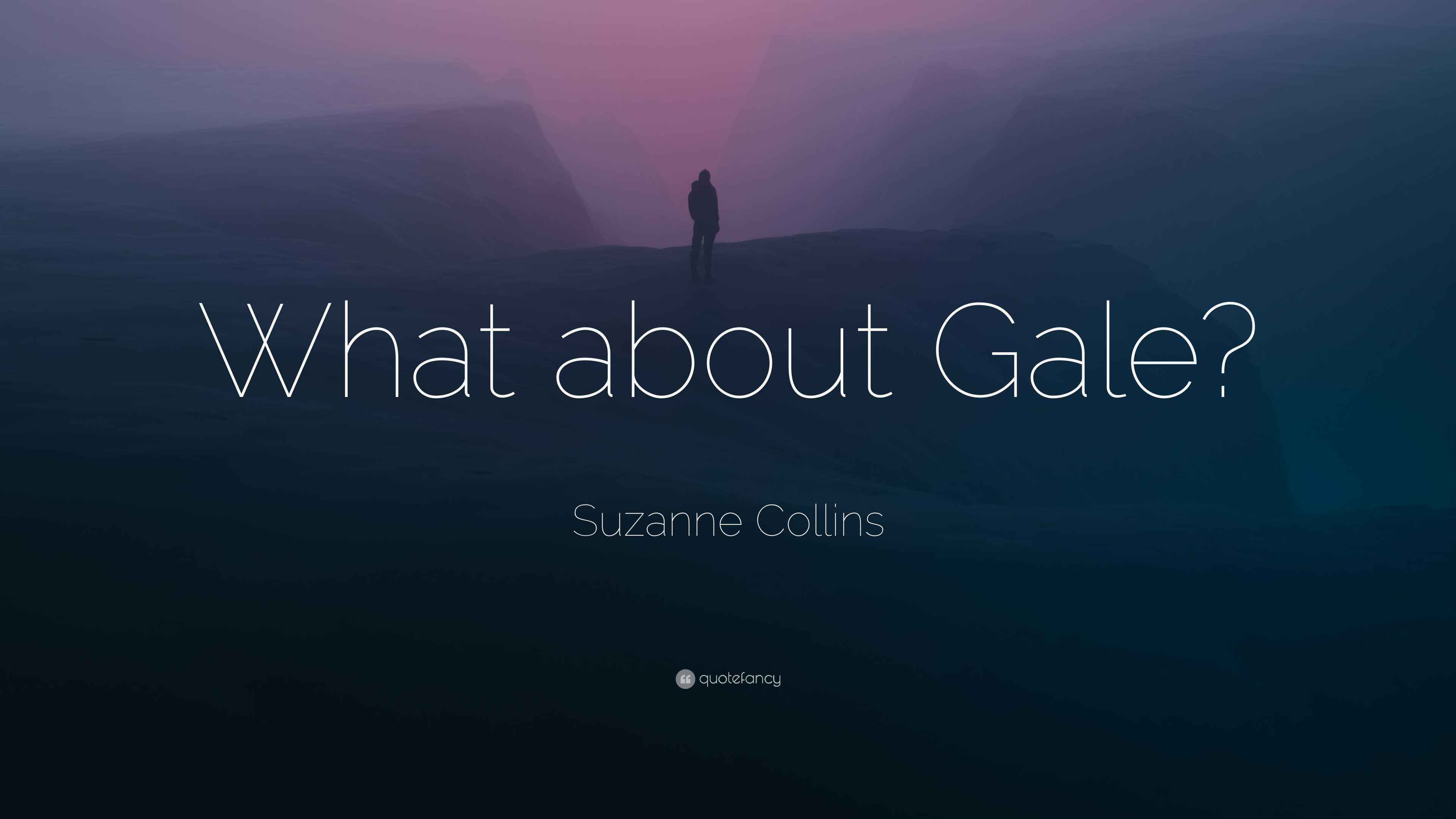 Suzanne Collins Quote: “What about Gale?”