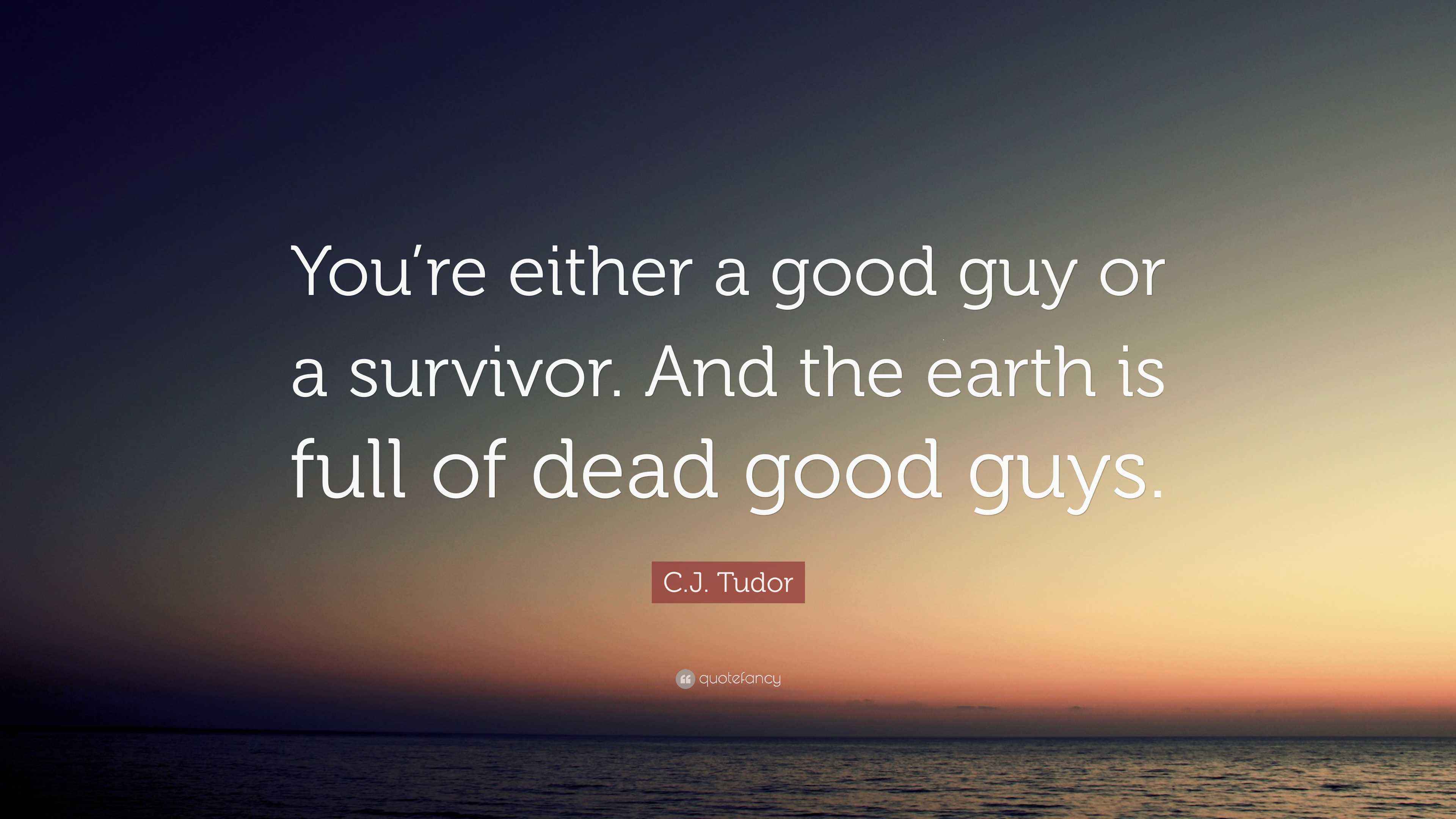 C.J. Tudor Quote: “You’re either a good guy or a survivor. And the ...