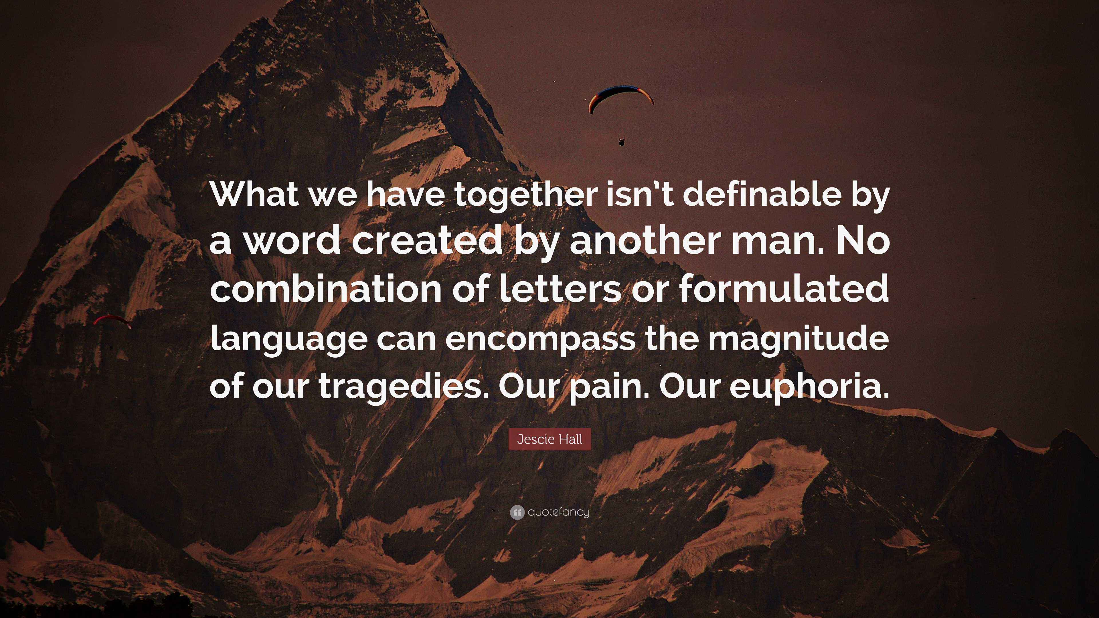 Jescie Hall Quote: “What we have together isn’t definable by a word ...