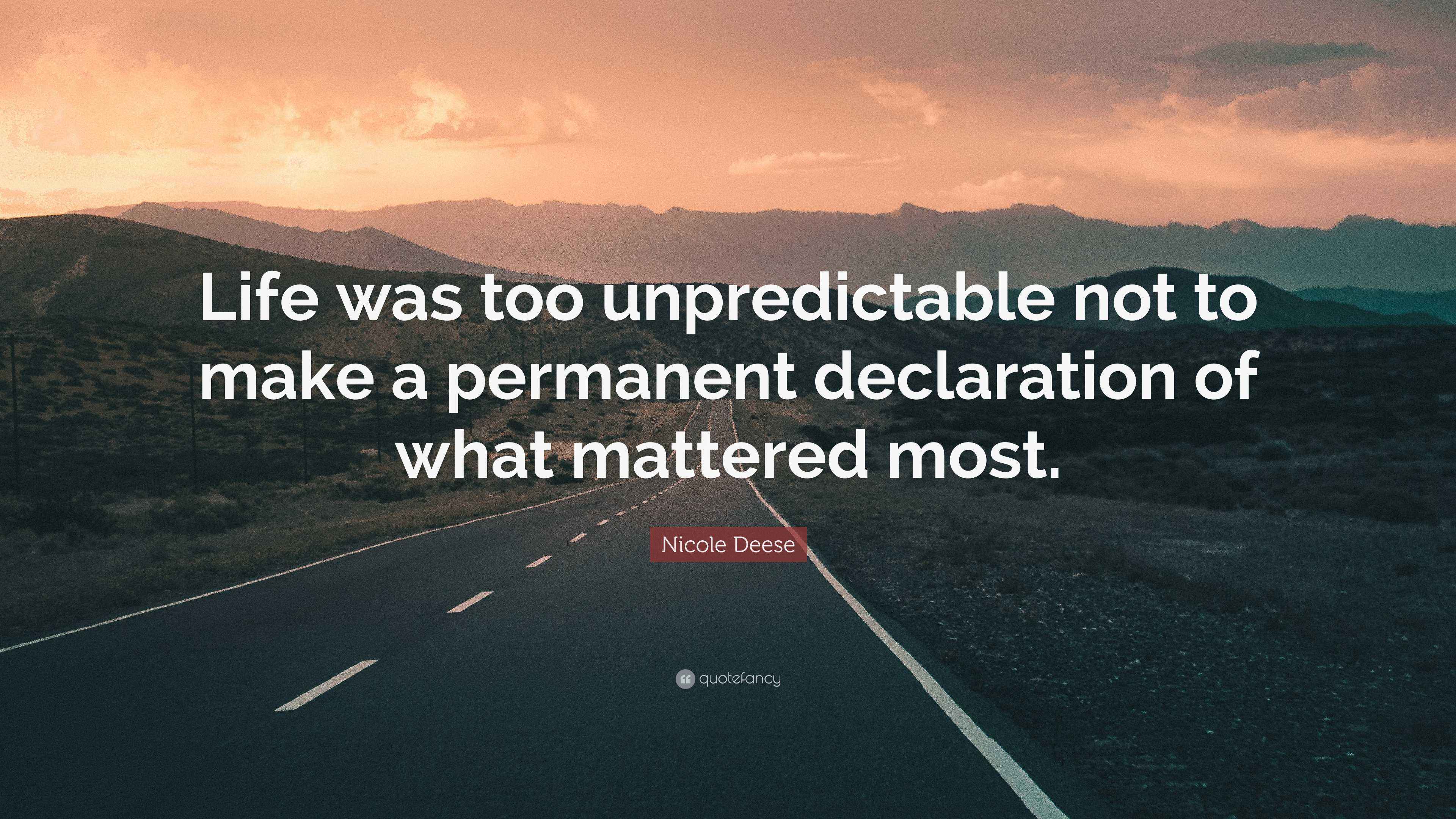 Nicole Deese Quote: “Life was too unpredictable not to make a permanent ...