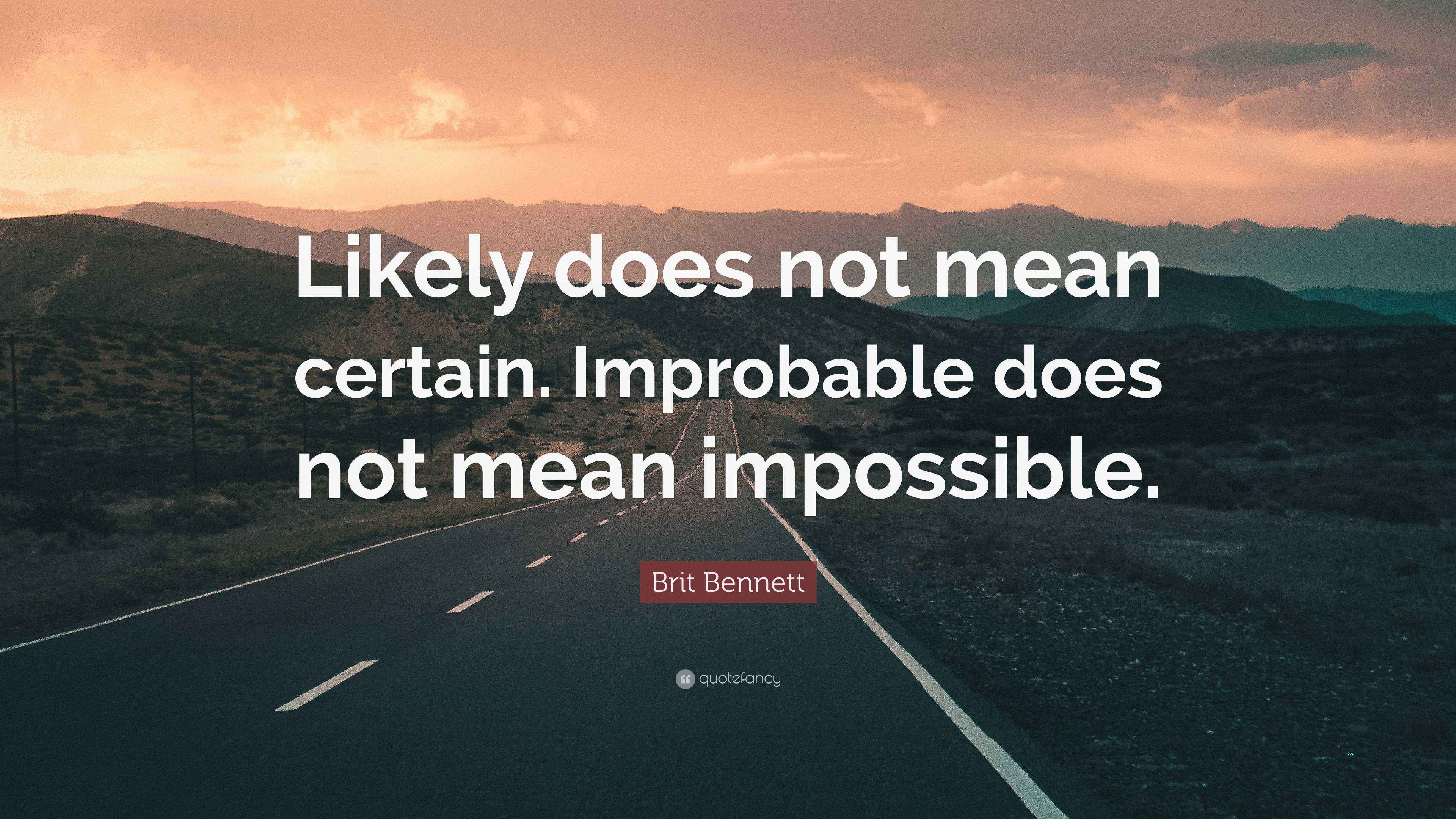 Brit Bennett Quote: “Likely does not mean certain. Improbable does not ...