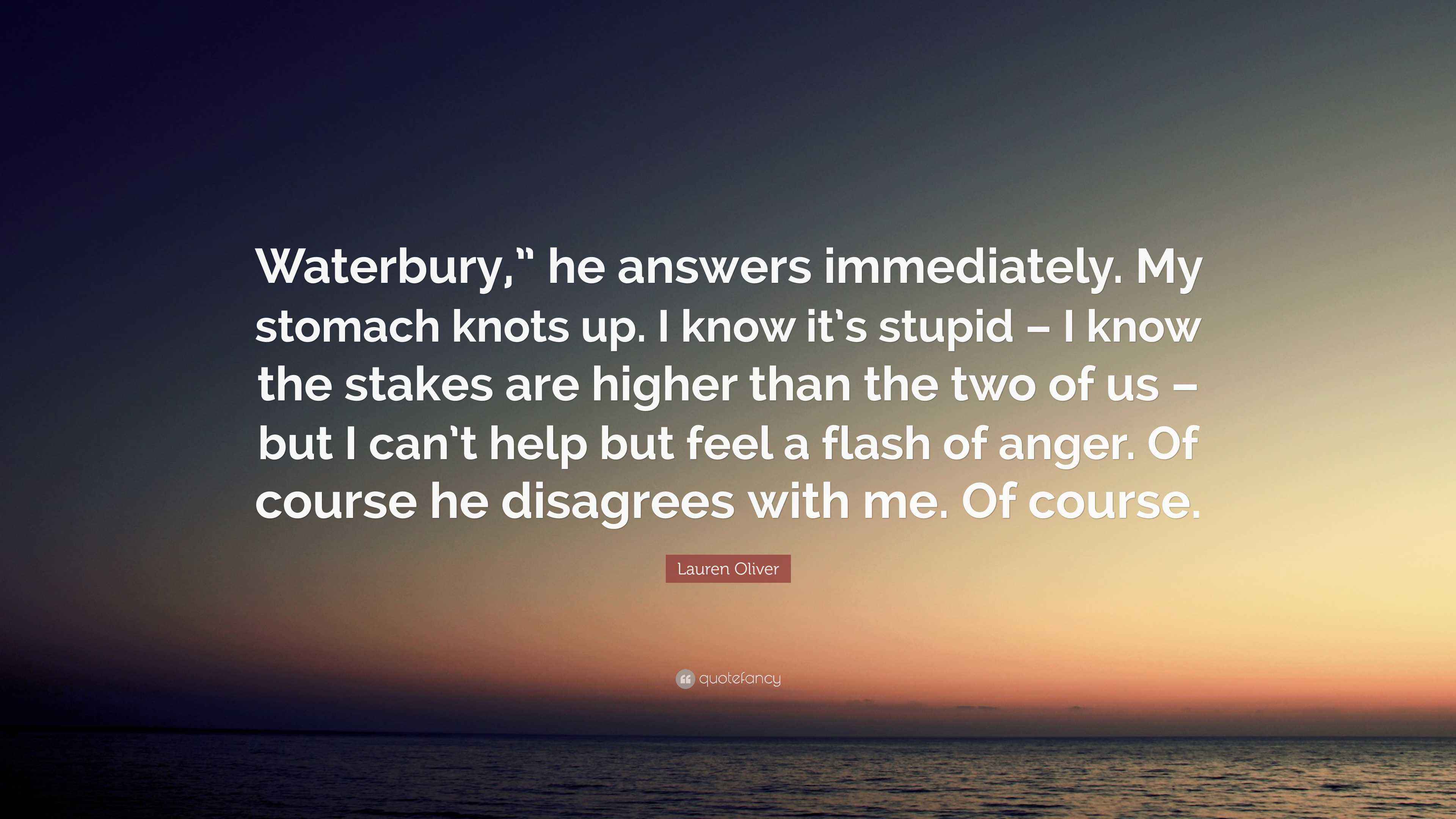 Lauren Oliver Quote: “Waterbury,” he answers immediately. My stomach ...