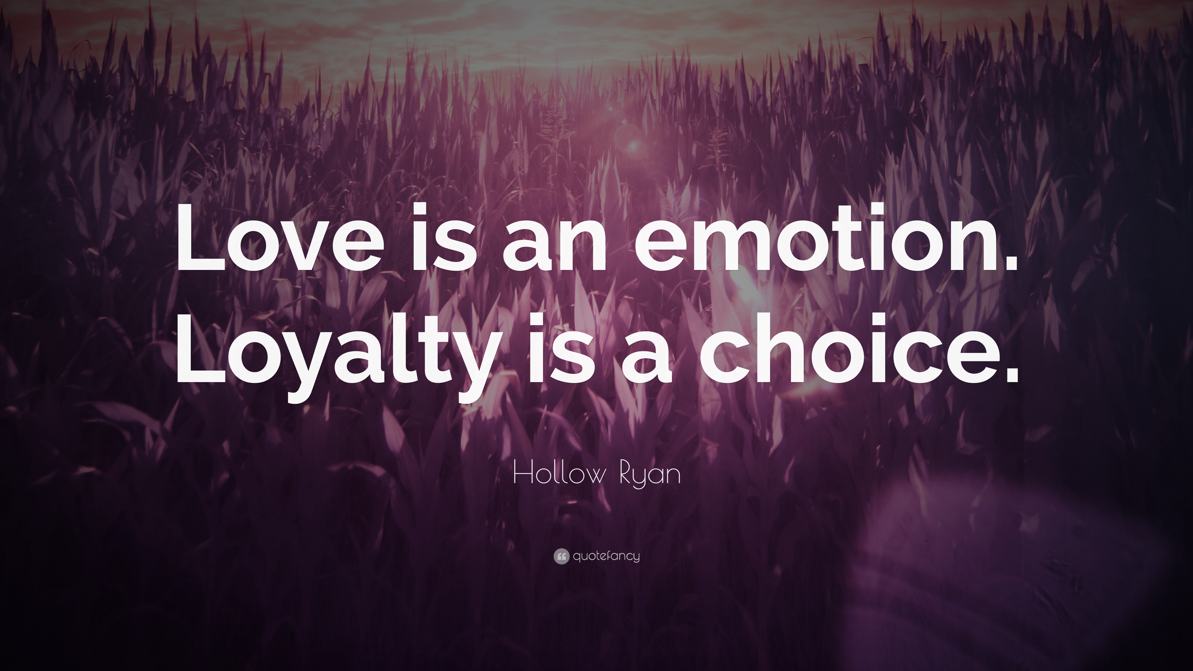 Hollow Ryan Quote: “Love is an emotion. Loyalty is a choice.”