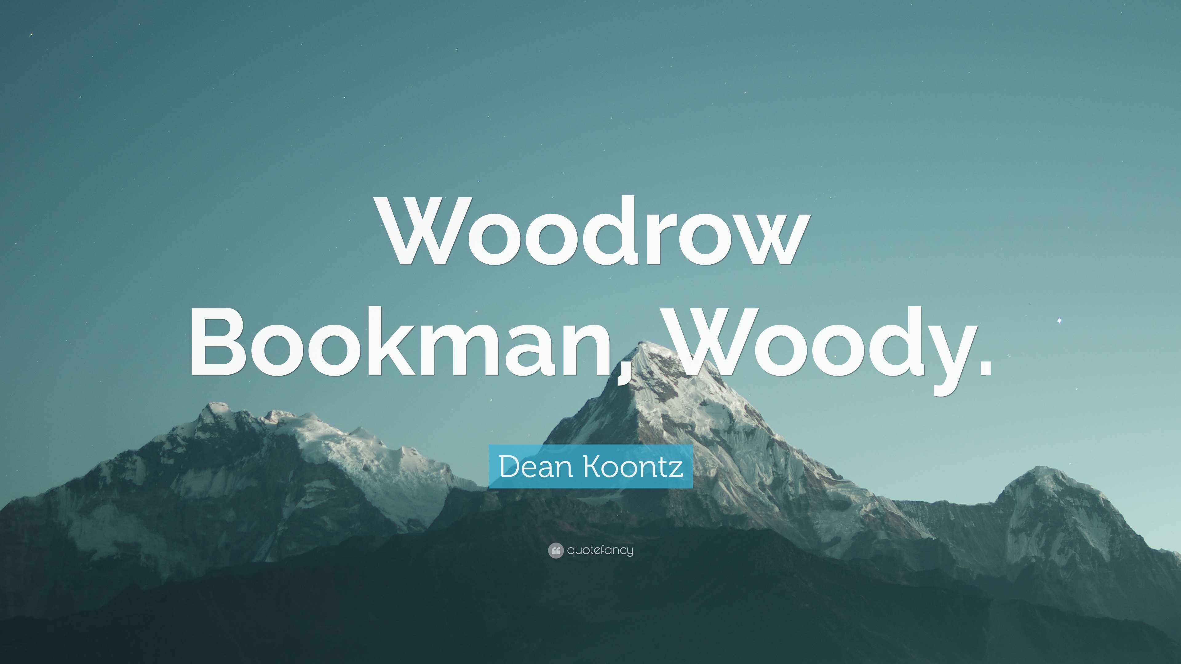 Dean Koontz Quote: “Woodrow Bookman, Woody.”