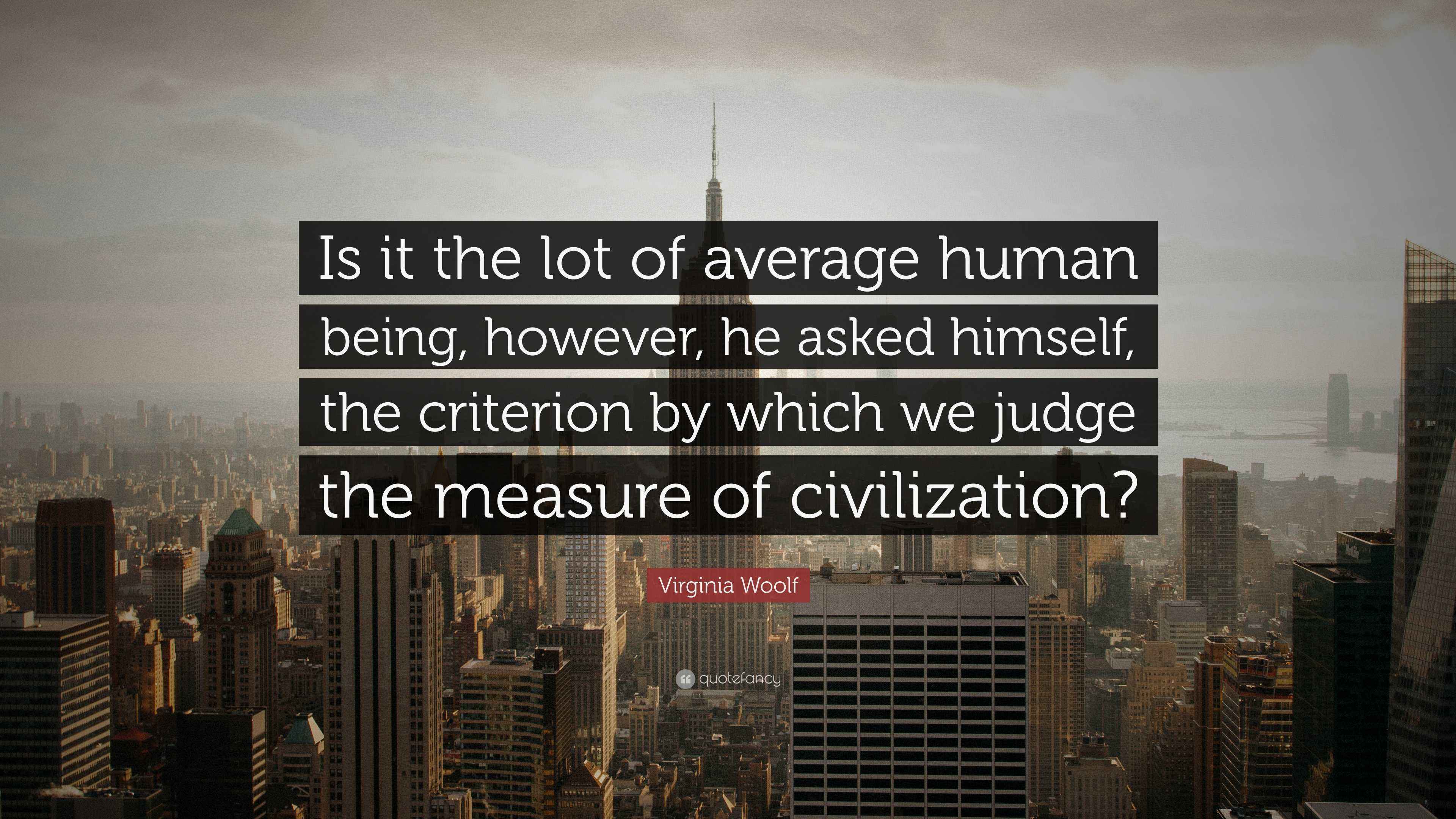 Virginia Woolf Quote: “Is it the lot of average human being, however ...