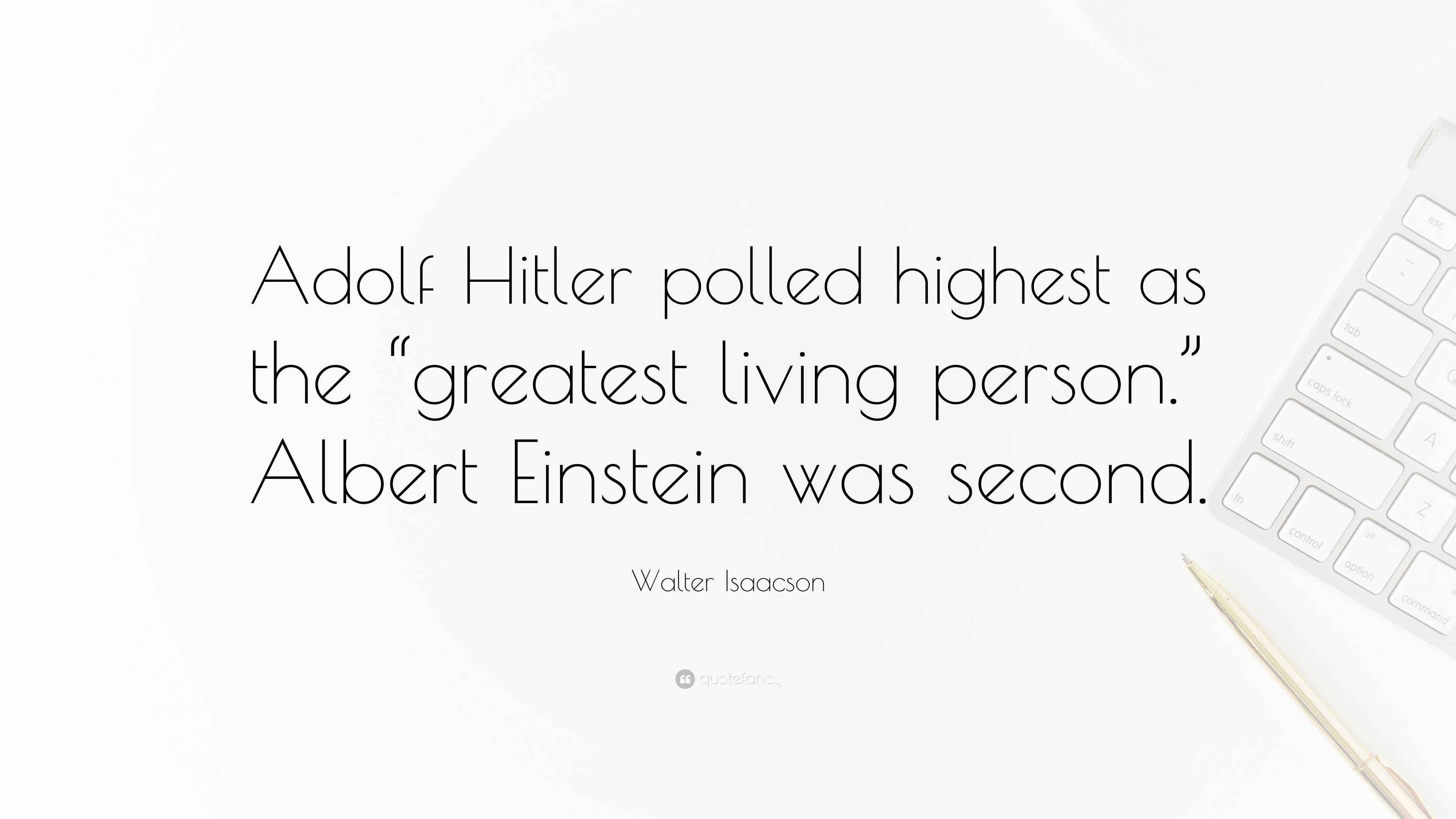 Walter Isaacson Quote: “Adolf Hitler polled highest as the “greatest ...