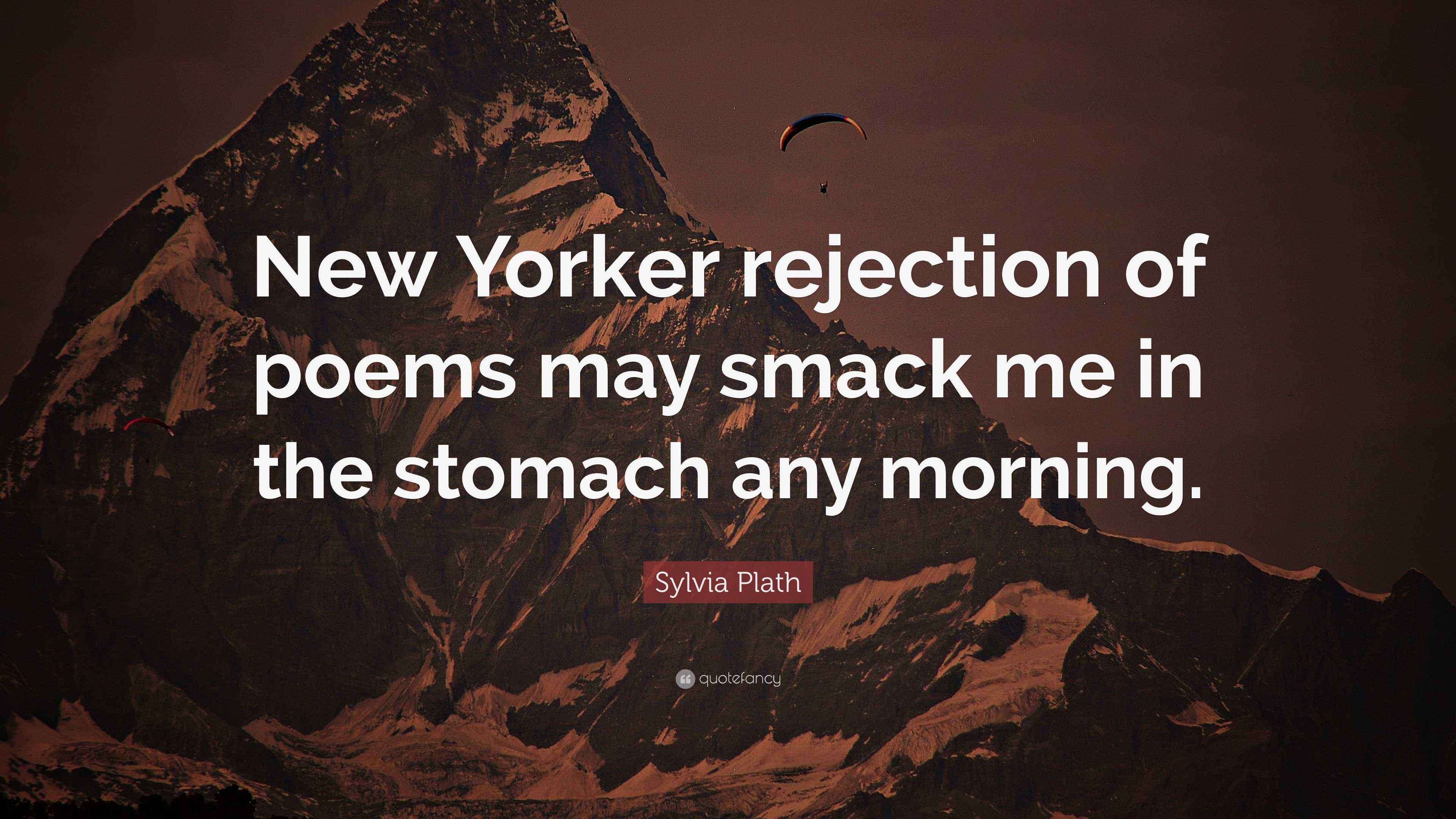 Sylvia Plath Quote: “New Yorker rejection of poems may smack me in the ...
