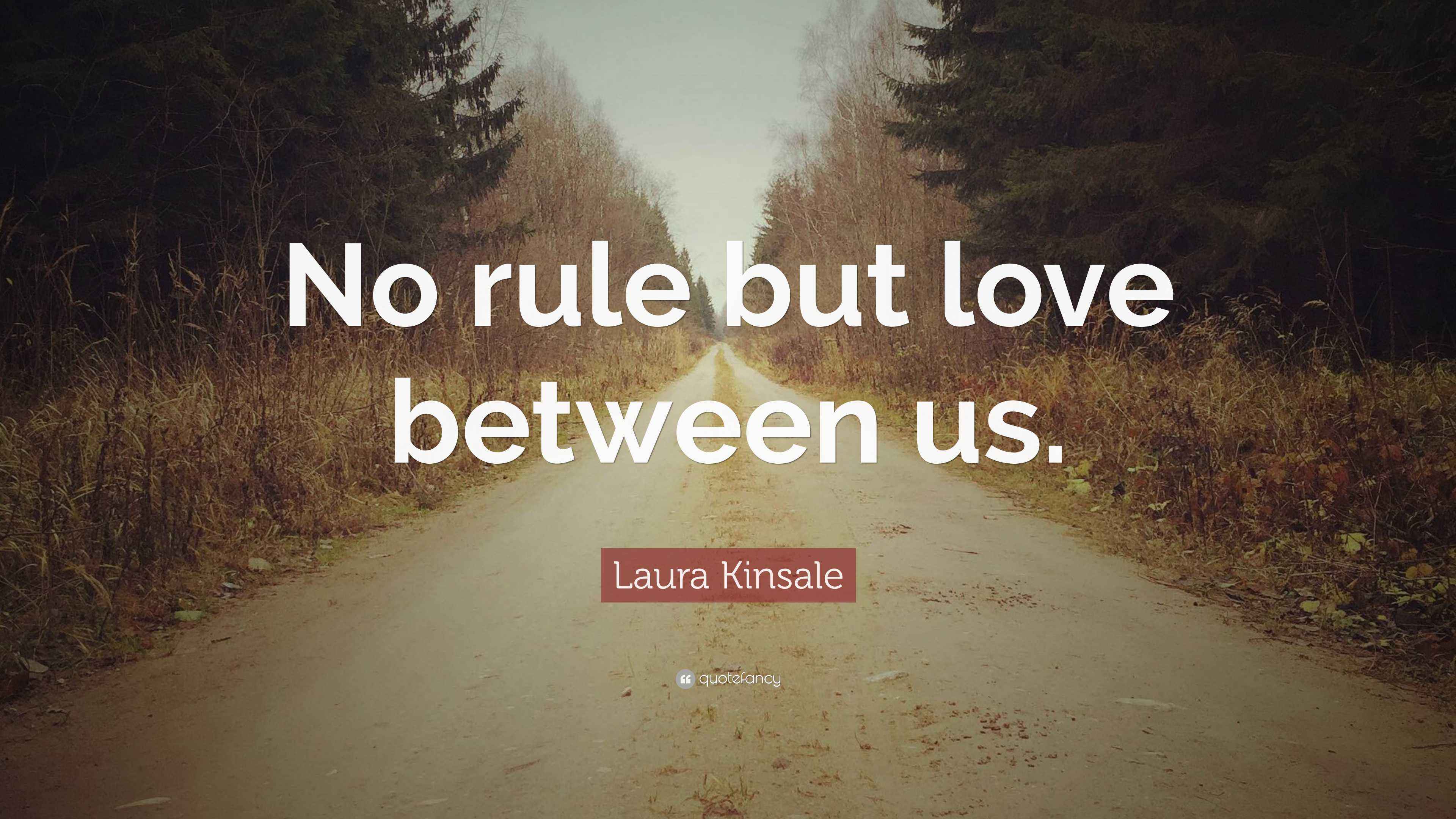 Laura Kinsale Quote: “No rule but love between us.”