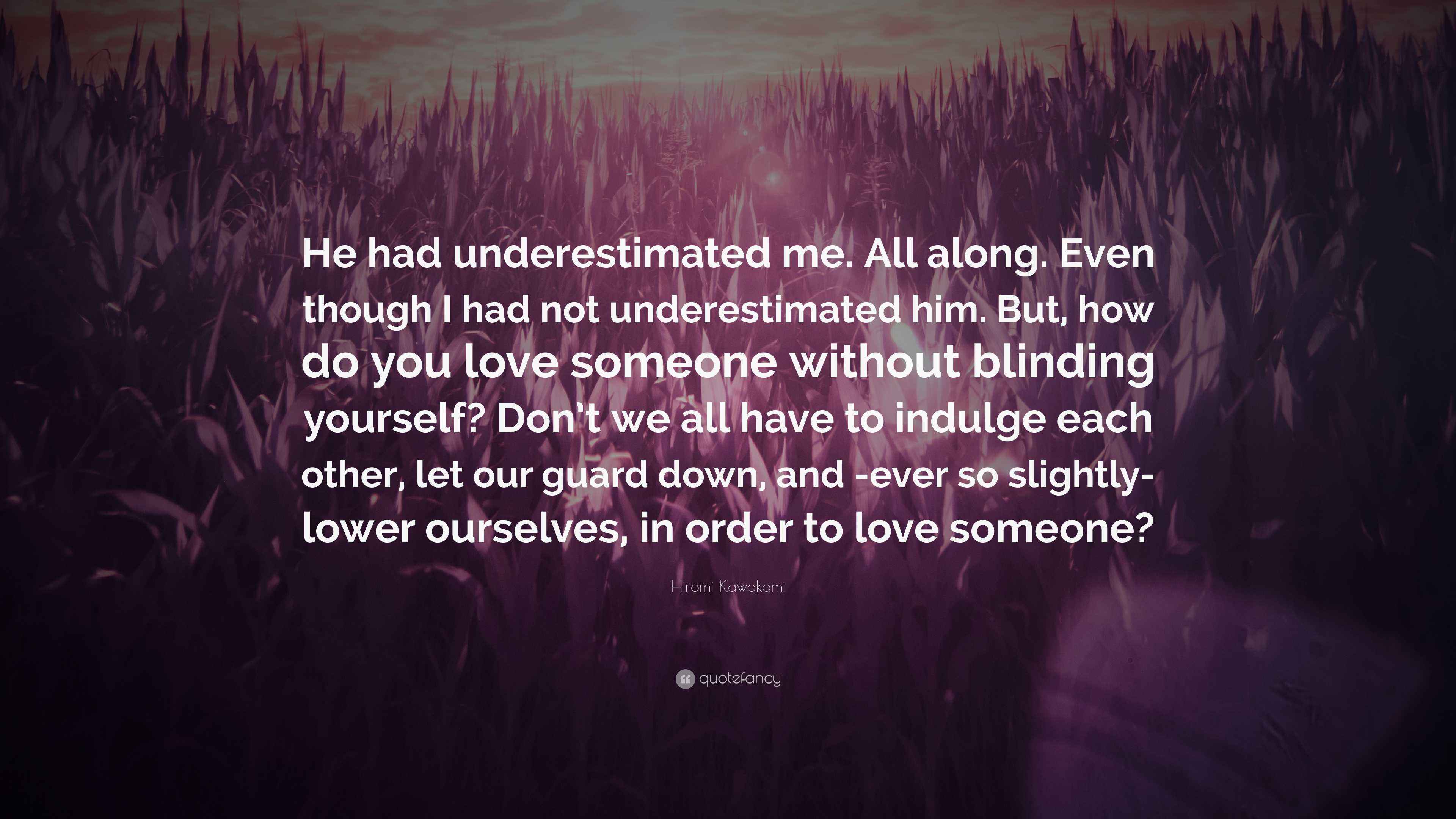 Hiromi Kawakami Quote: “He had underestimated me. All along. Even ...