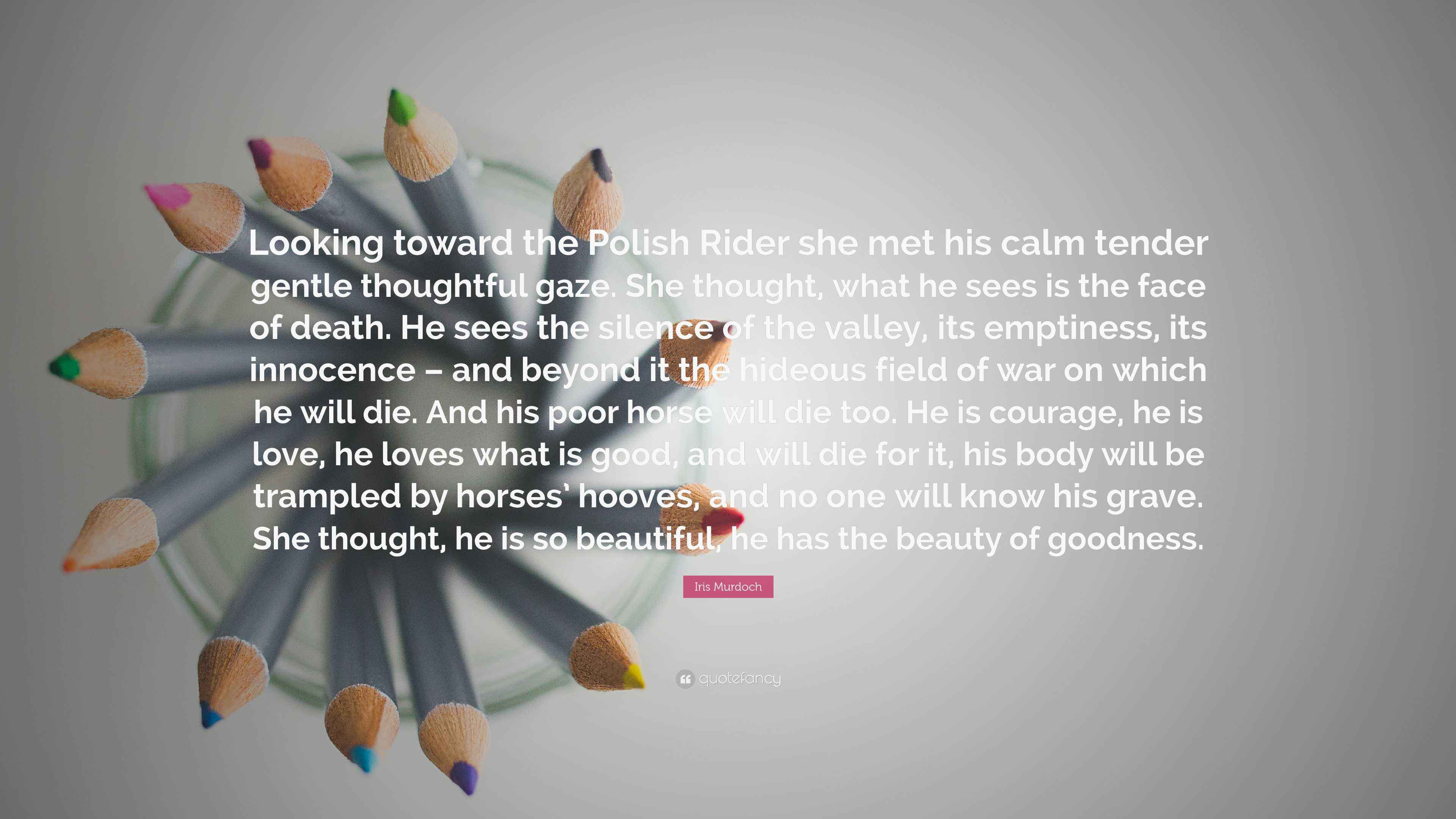 Iris Murdoch Quote: “Looking toward the Polish Rider she met his calm ...