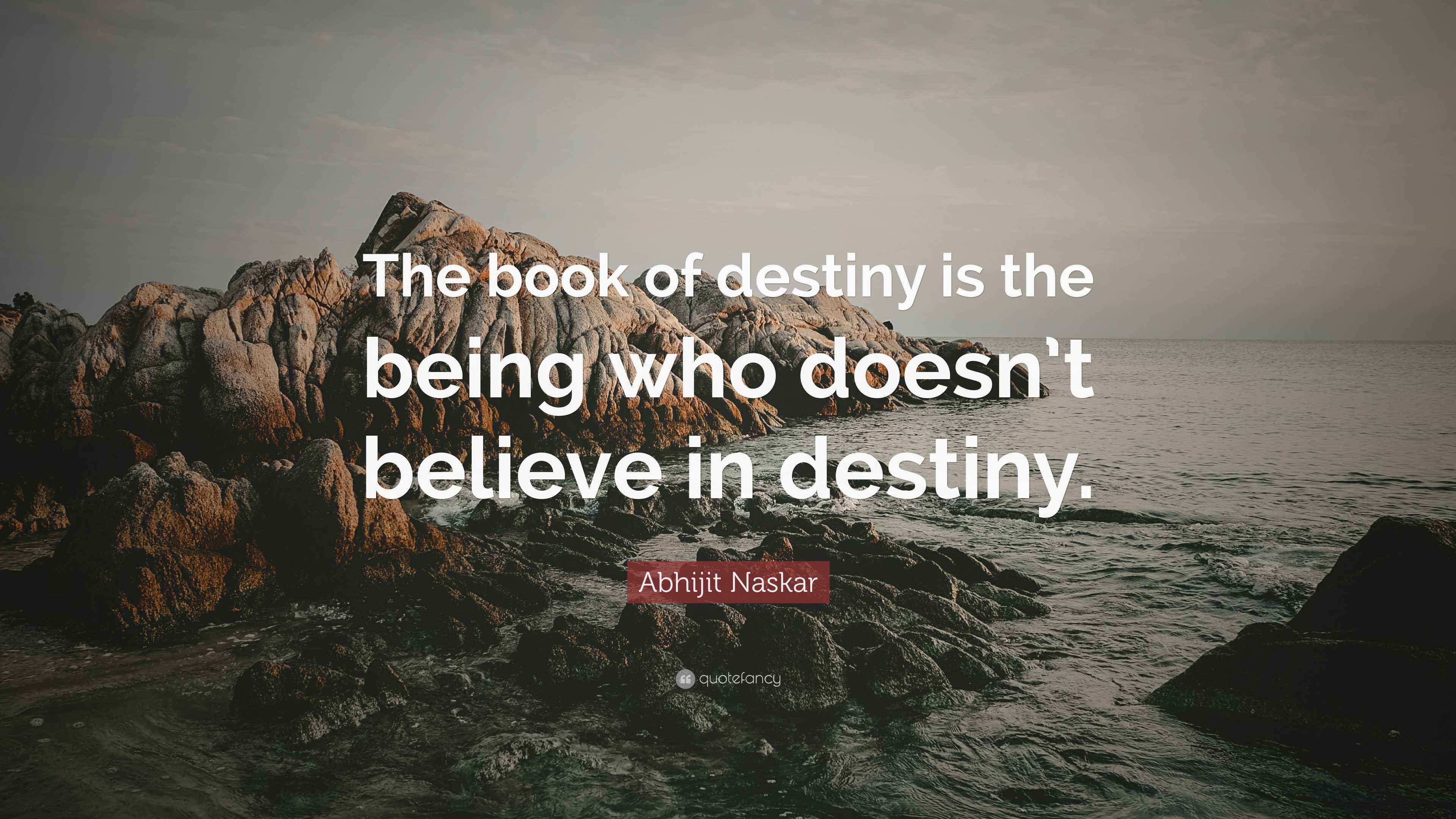 Abhijit Naskar Quote: “The book of destiny is the being who doesn’t ...
