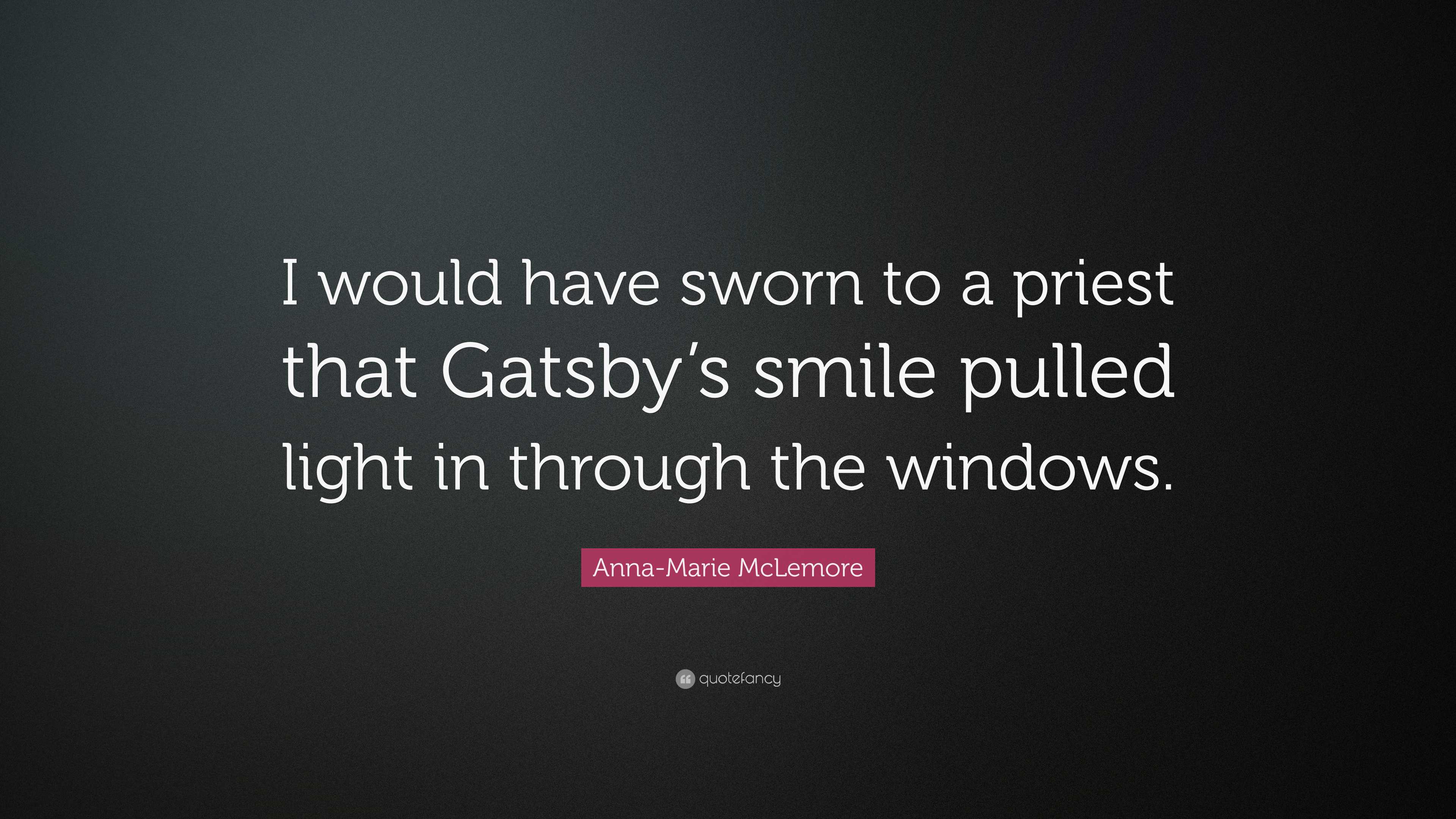 Anna-Marie McLemore Quote: “I would have sworn to a priest that Gatsby ...