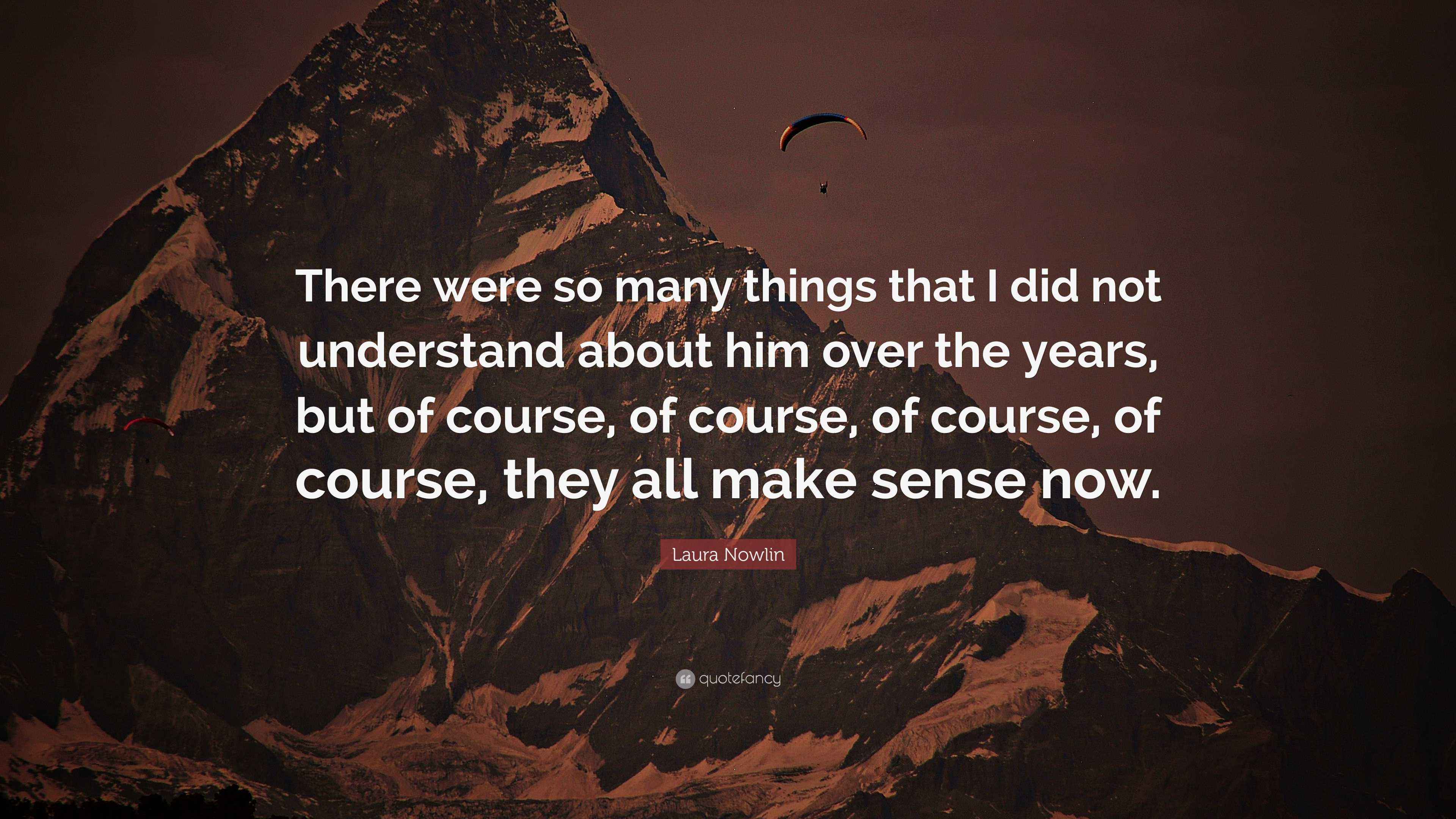 Laura Nowlin Quote: “There were so many things that I did not ...