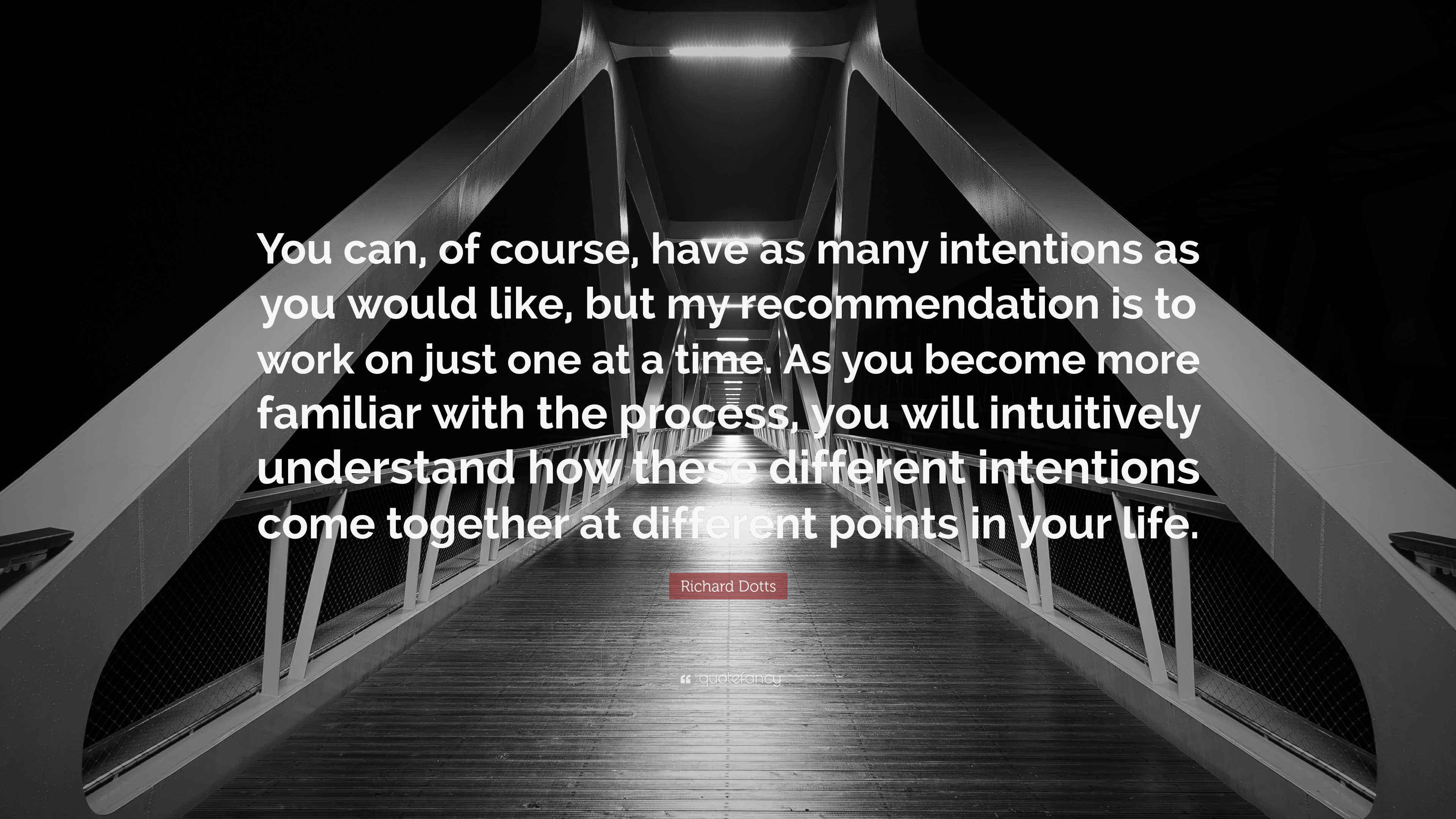 Richard Dotts Quote: “You can, of course, have as many intentions as ...