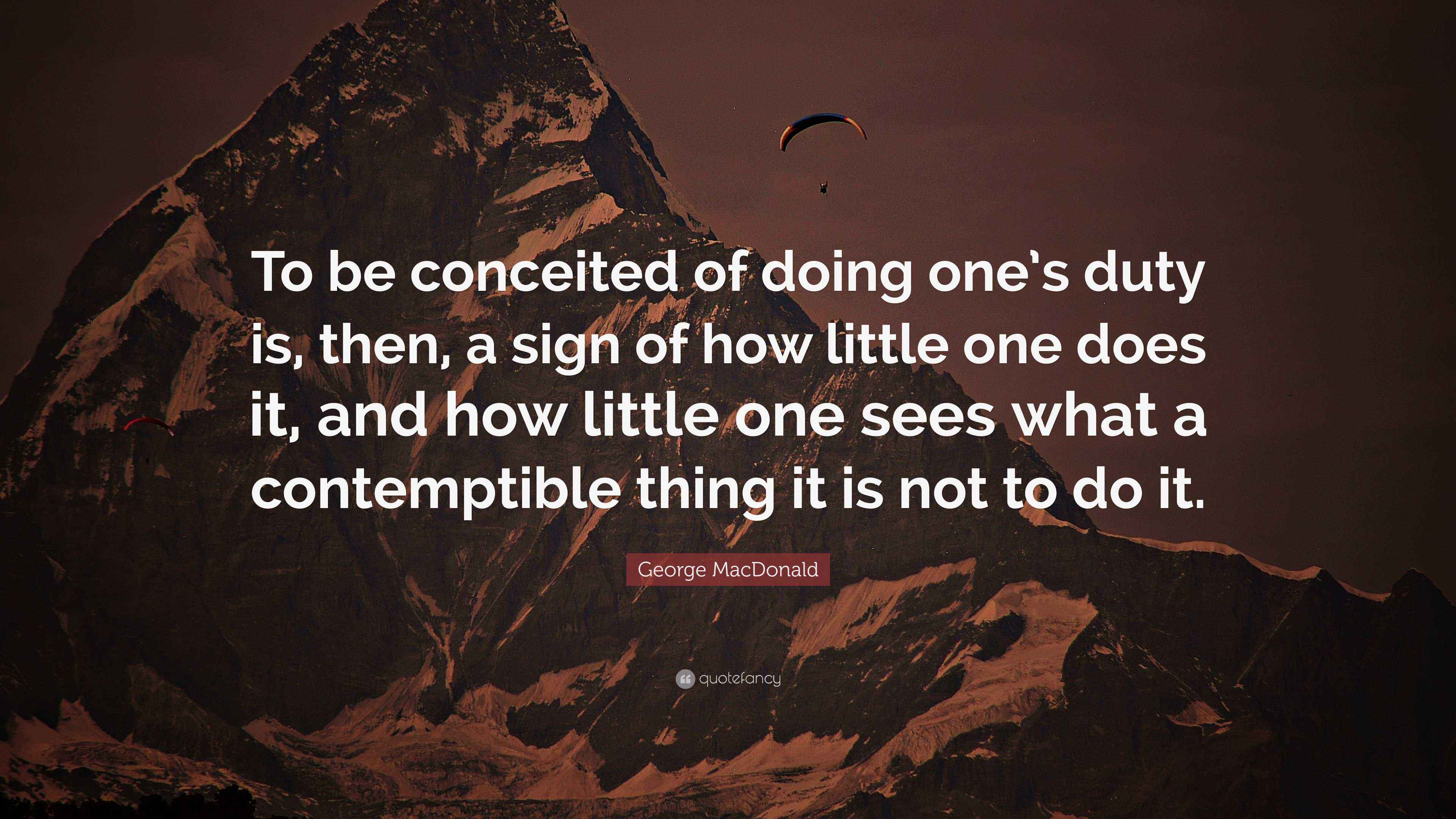 George MacDonald Quote: “To be conceited of doing one’s duty is, then ...