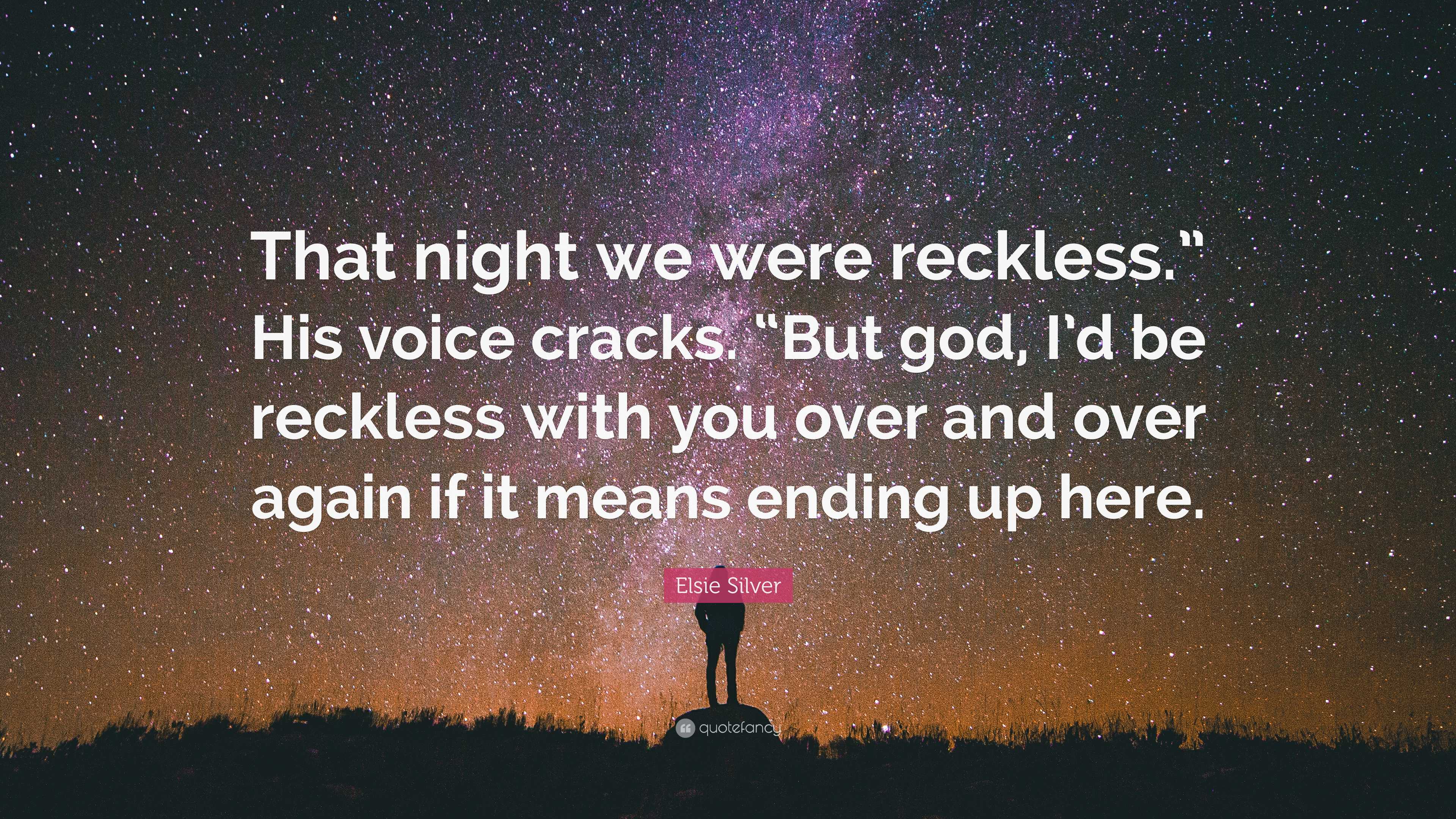 Elsie Silver Quote: “That night we were reckless.” His voice cracks ...