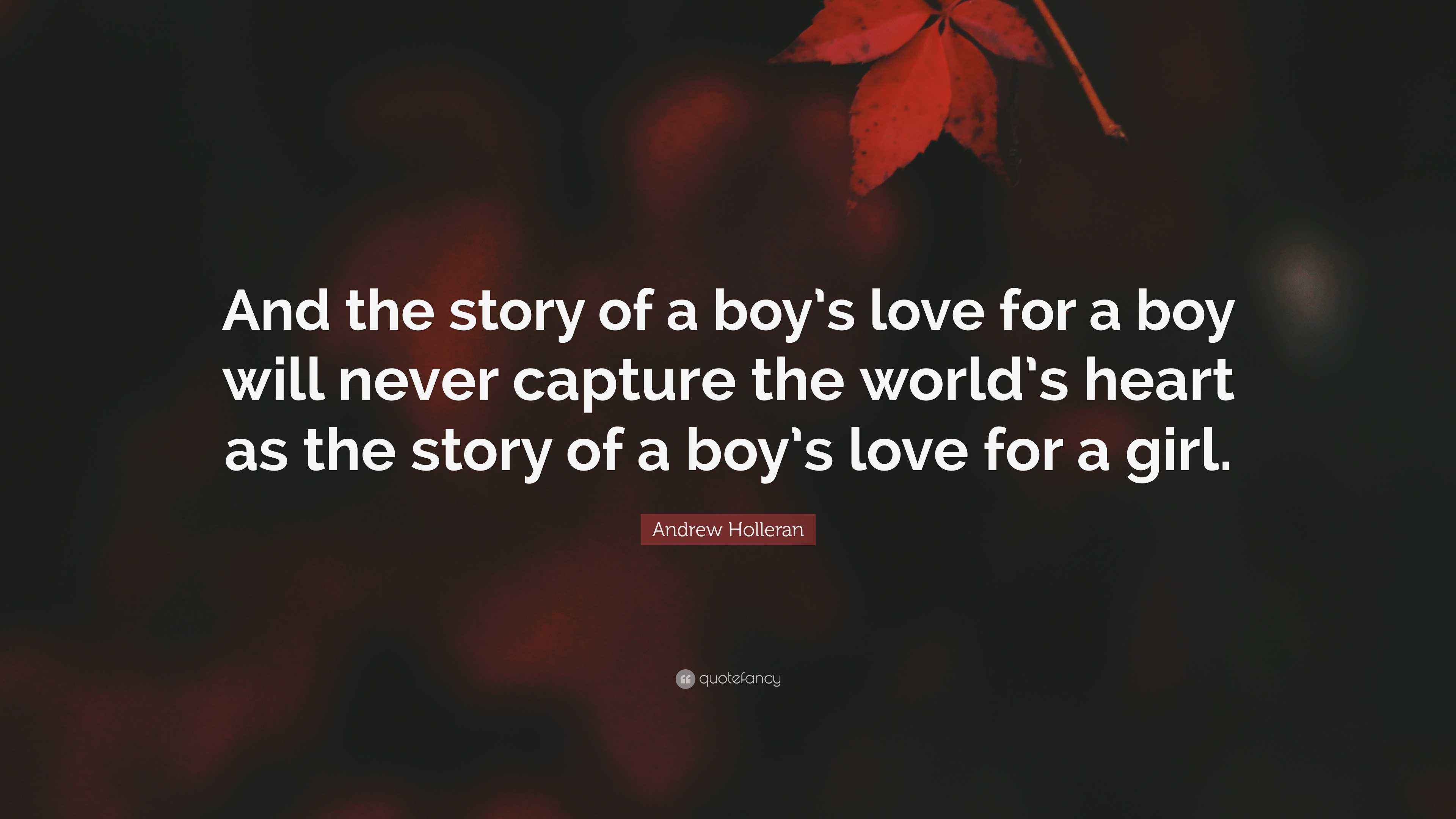 Andrew Holleran Quote: “And the story of a boy’s love for a boy will ...