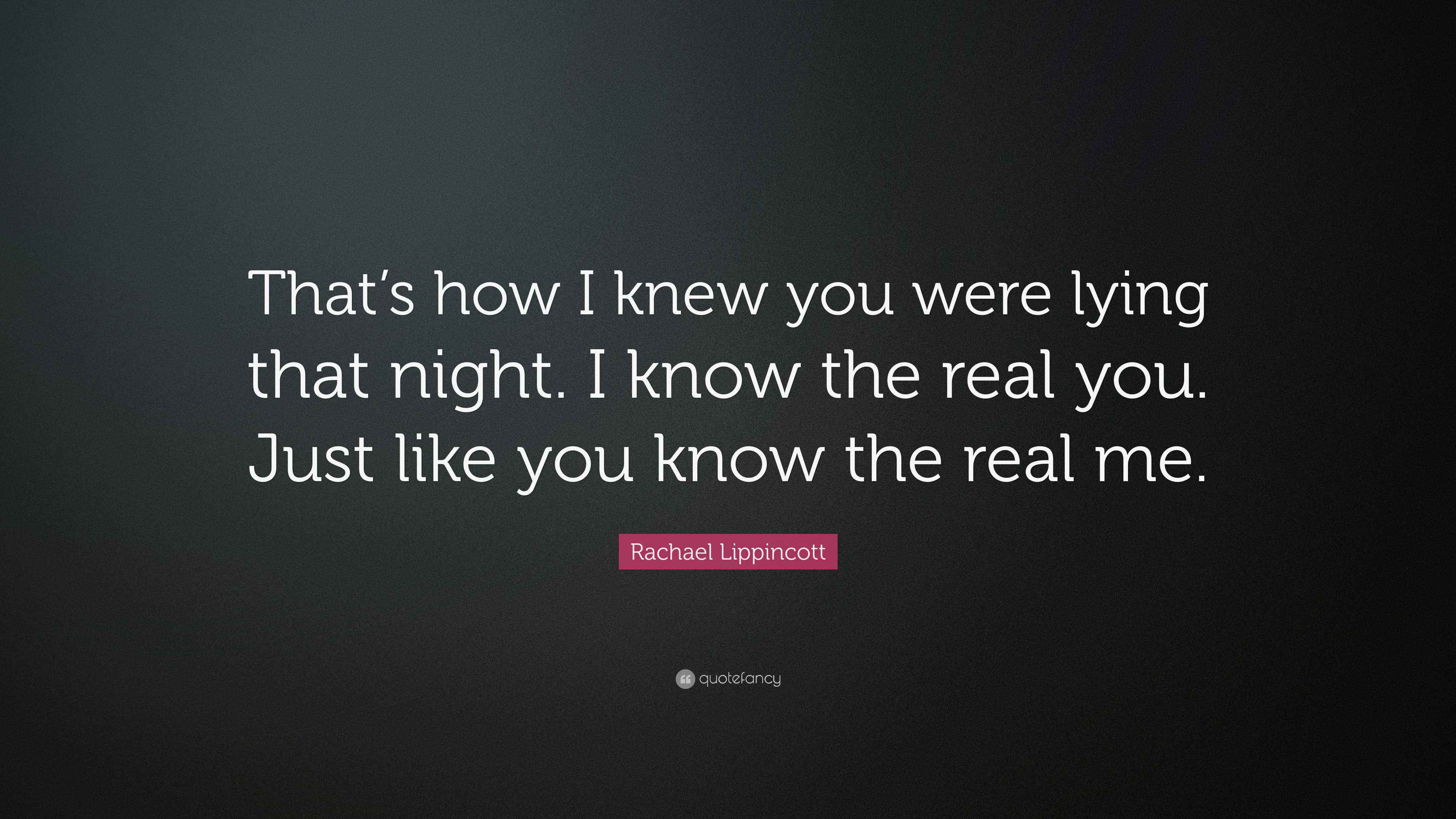 Rachael Lippincott Quote: “That’s how I knew you were lying that night ...