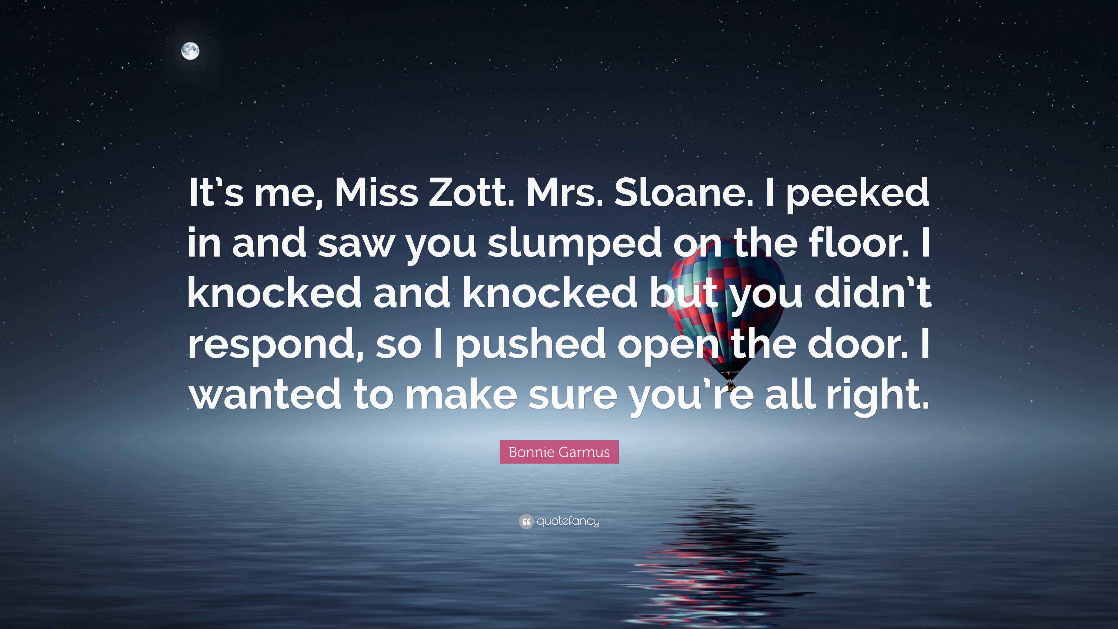 Bonnie Garmus Quote: “It’s me, Miss Zott. Mrs. Sloane. I peeked in and ...