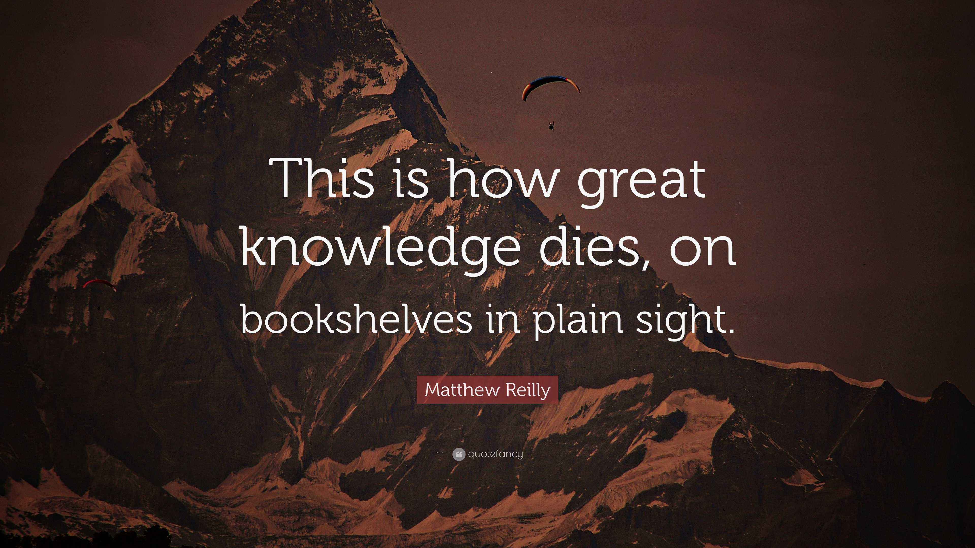 Matthew Reilly Quote: “This is how great knowledge dies, on bookshelves ...