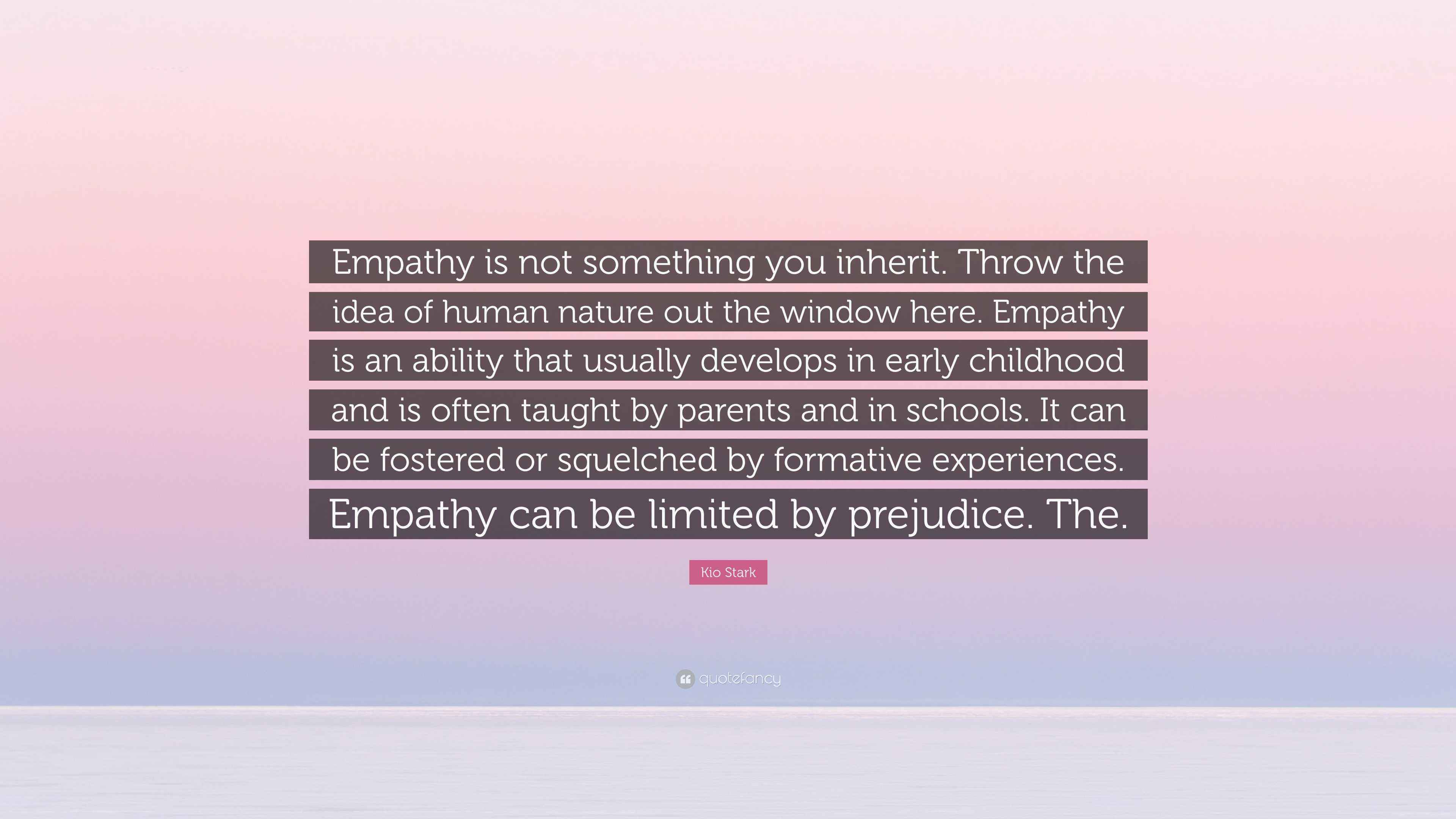 Kio Stark Quote: “Empathy is not something you inherit. Throw the idea ...