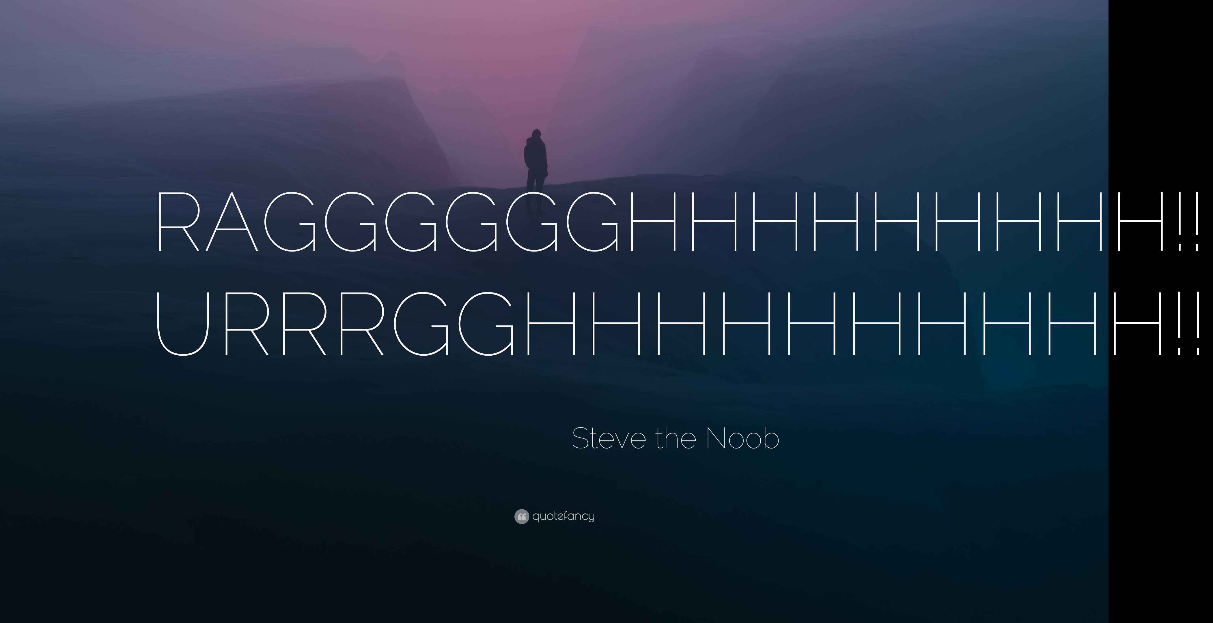 Steve the Noob Quote: “RAGGGGGGHHHHHHHHH!! URRRGGHHHHHHHHHH!!”